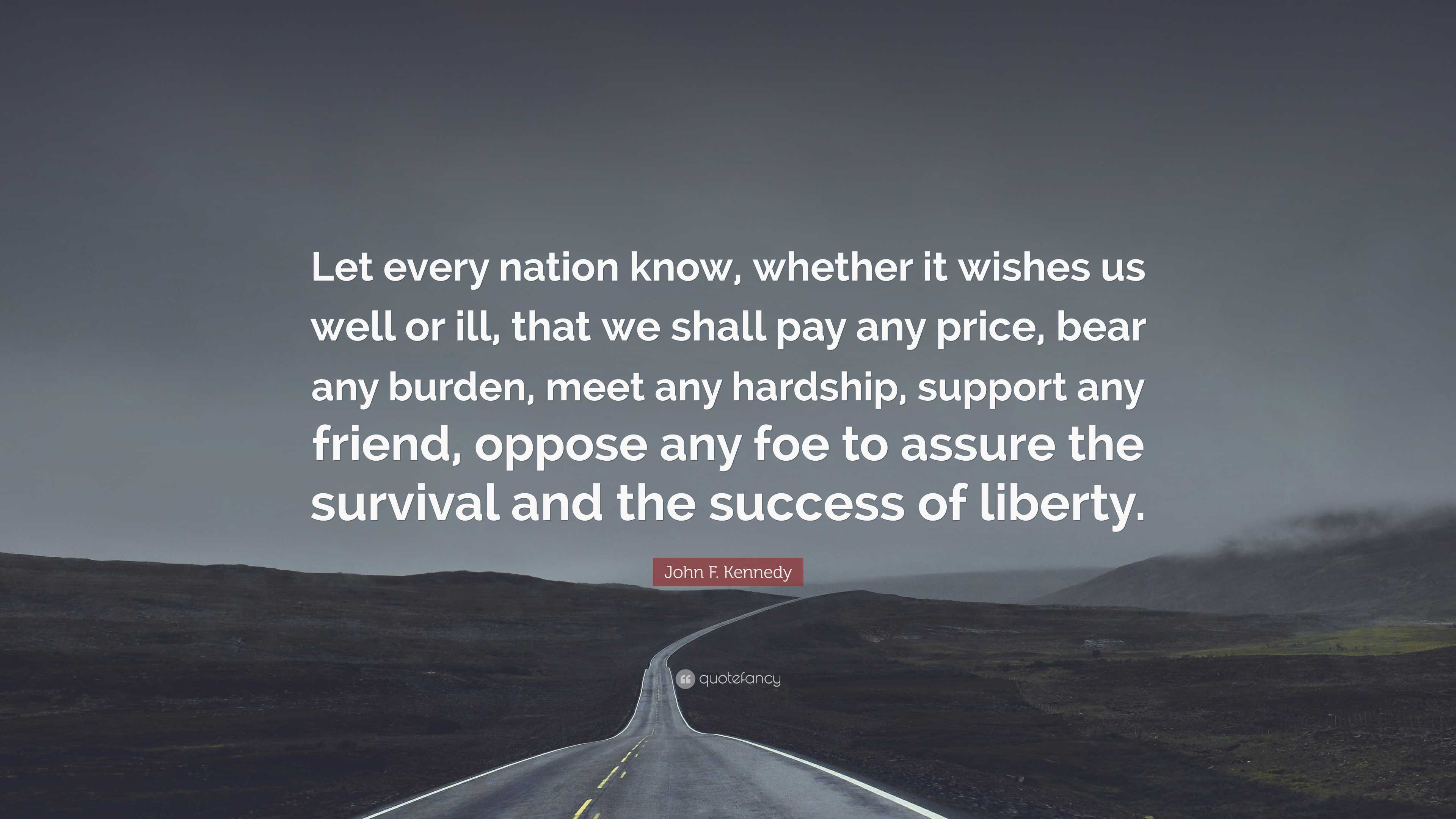 John F. Kennedy Quote: “Let every nation know, whether it wishes us ...