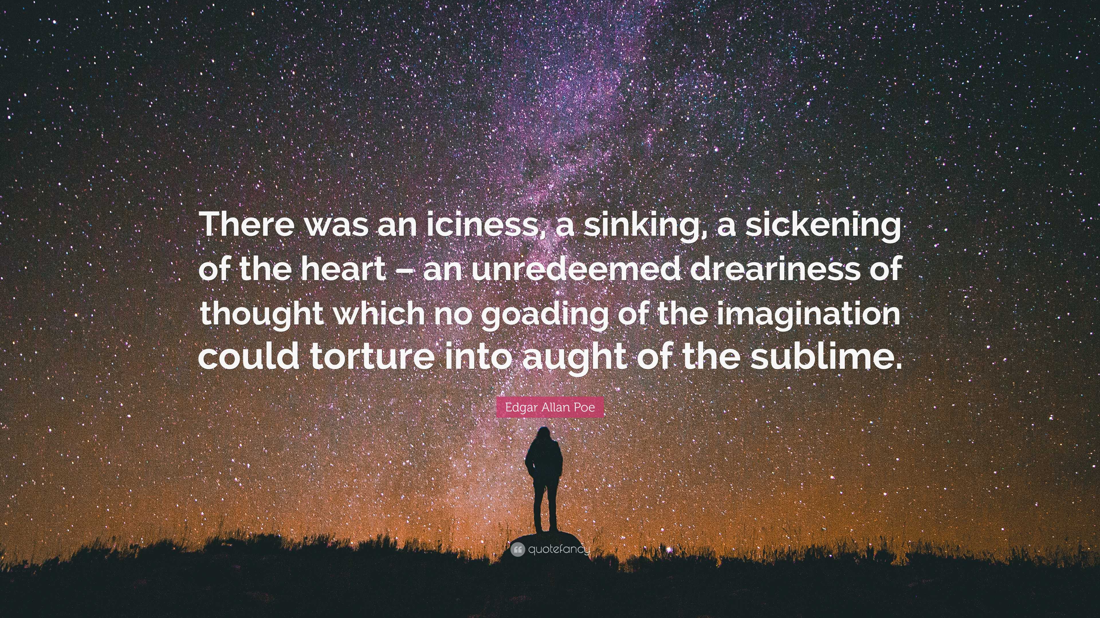 Edgar Allan Poe Quote: “There was an iciness, a sinking, a sickening of ...