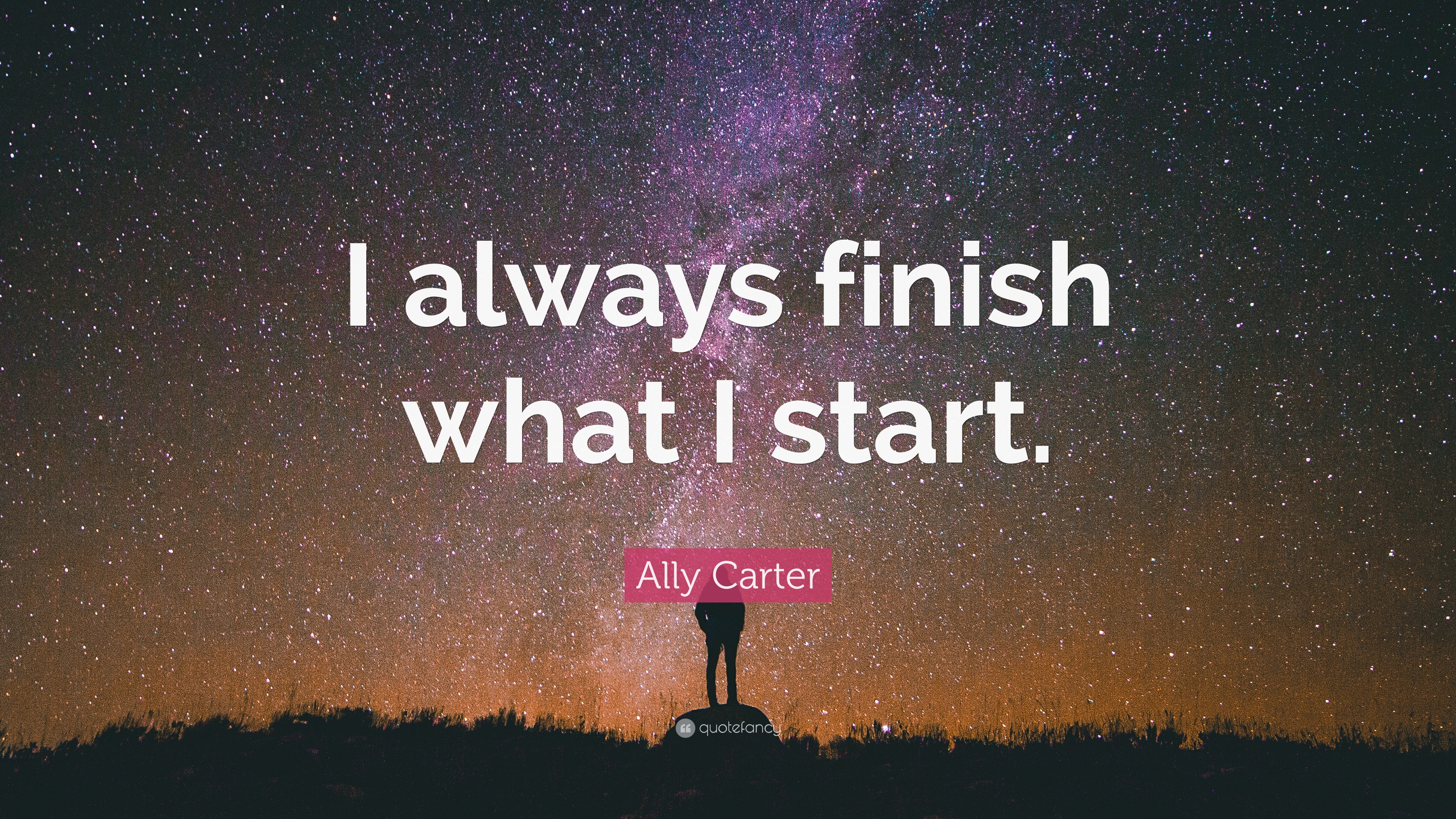 Ally Carter Quote: “I always finish what I start.”