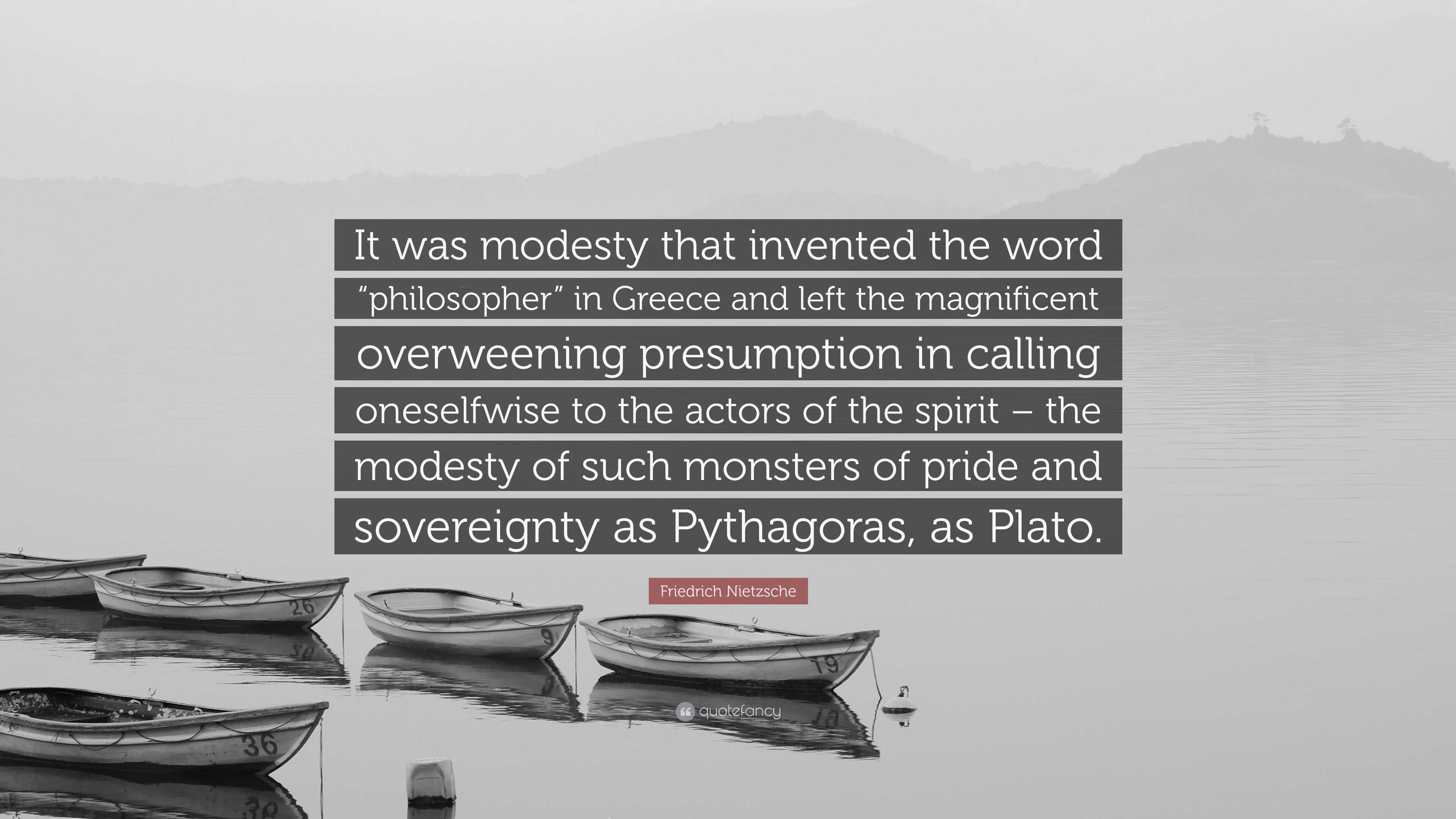 Friedrich Nietzsche Quote: “It was modesty that invented the word ...