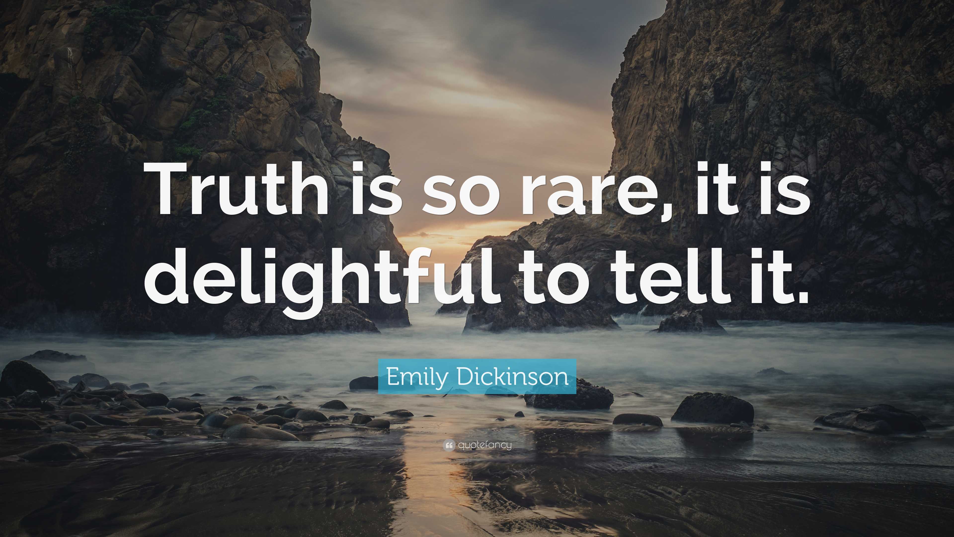 Emily Dickinson Quote: “Truth is so rare, it is delightful to tell it.”