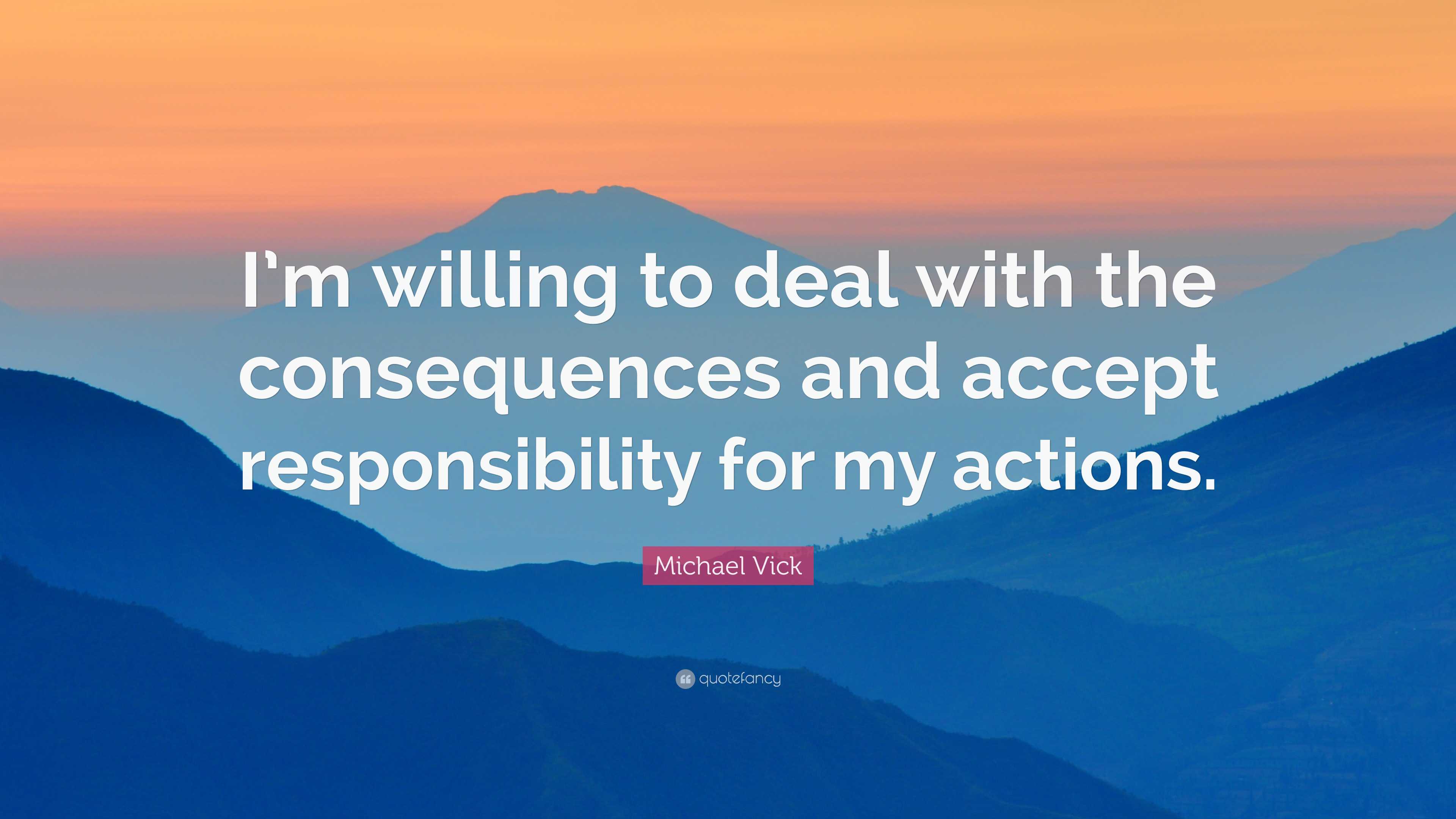 Michael Vick Quote: “I’m willing to deal with the consequences and ...