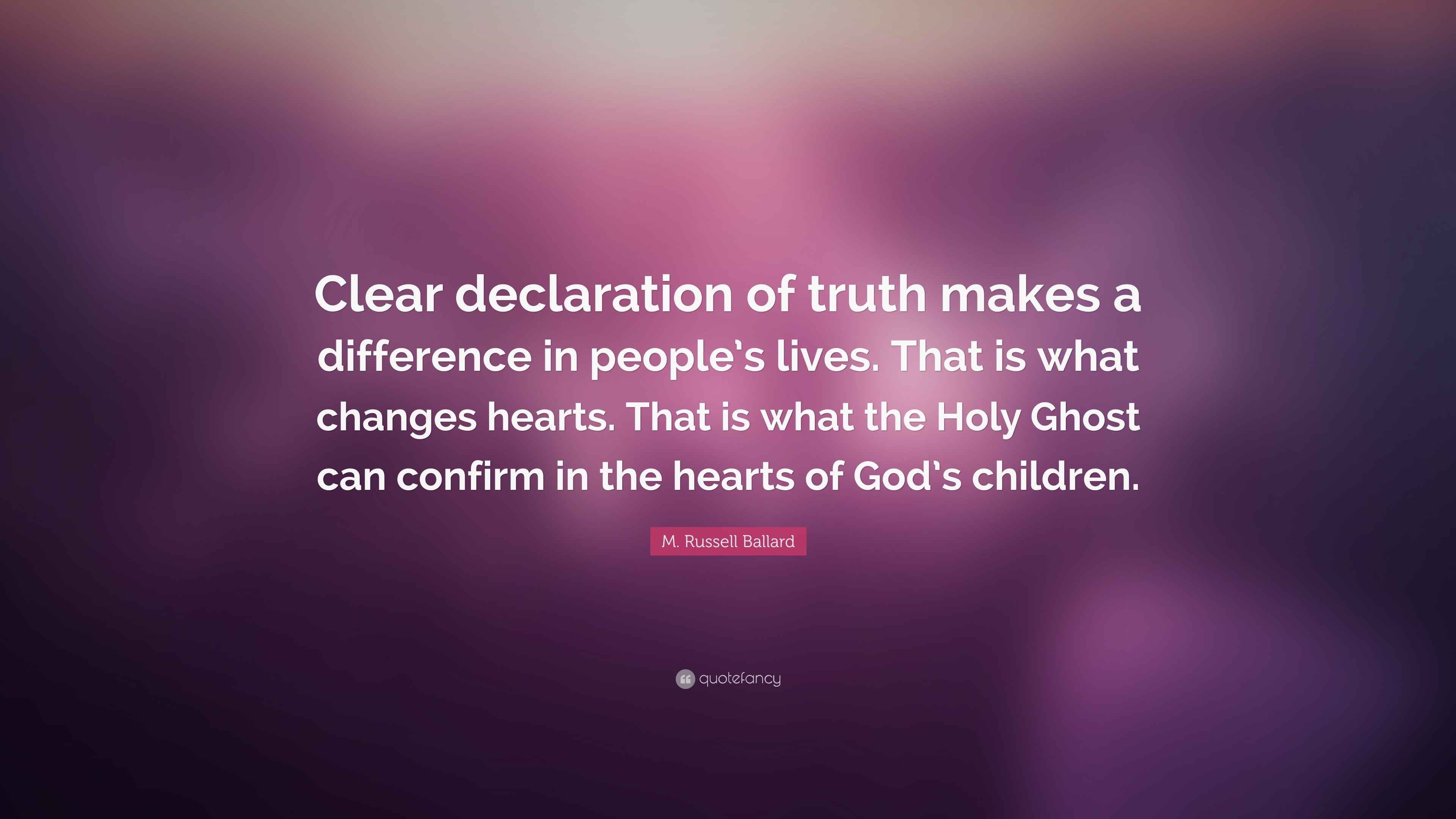 M. Russell Ballard Quote: “Clear declaration of truth makes a ...