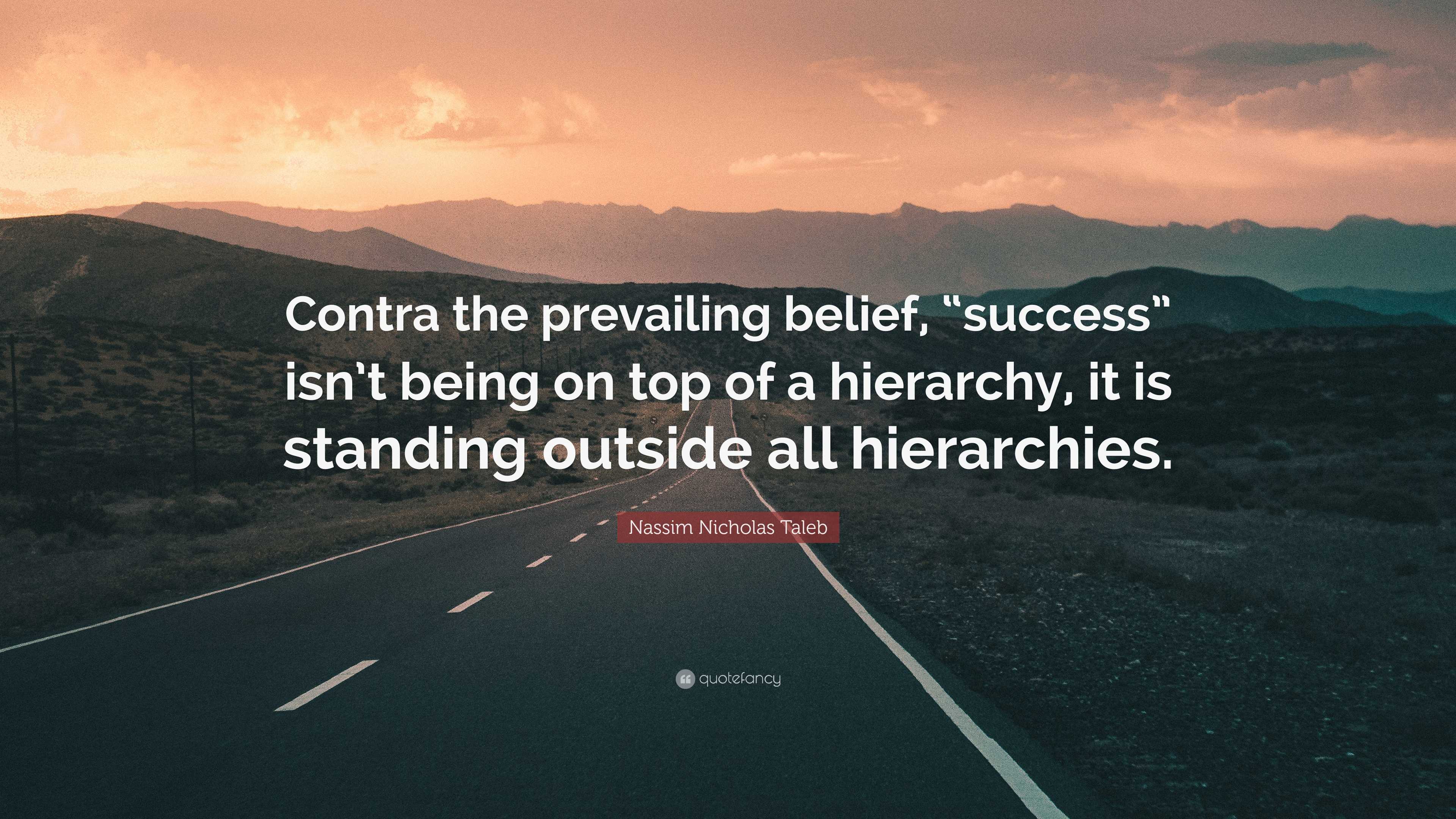 Nassim Nicholas Taleb Quote: “Contra the prevailing belief, “success ...