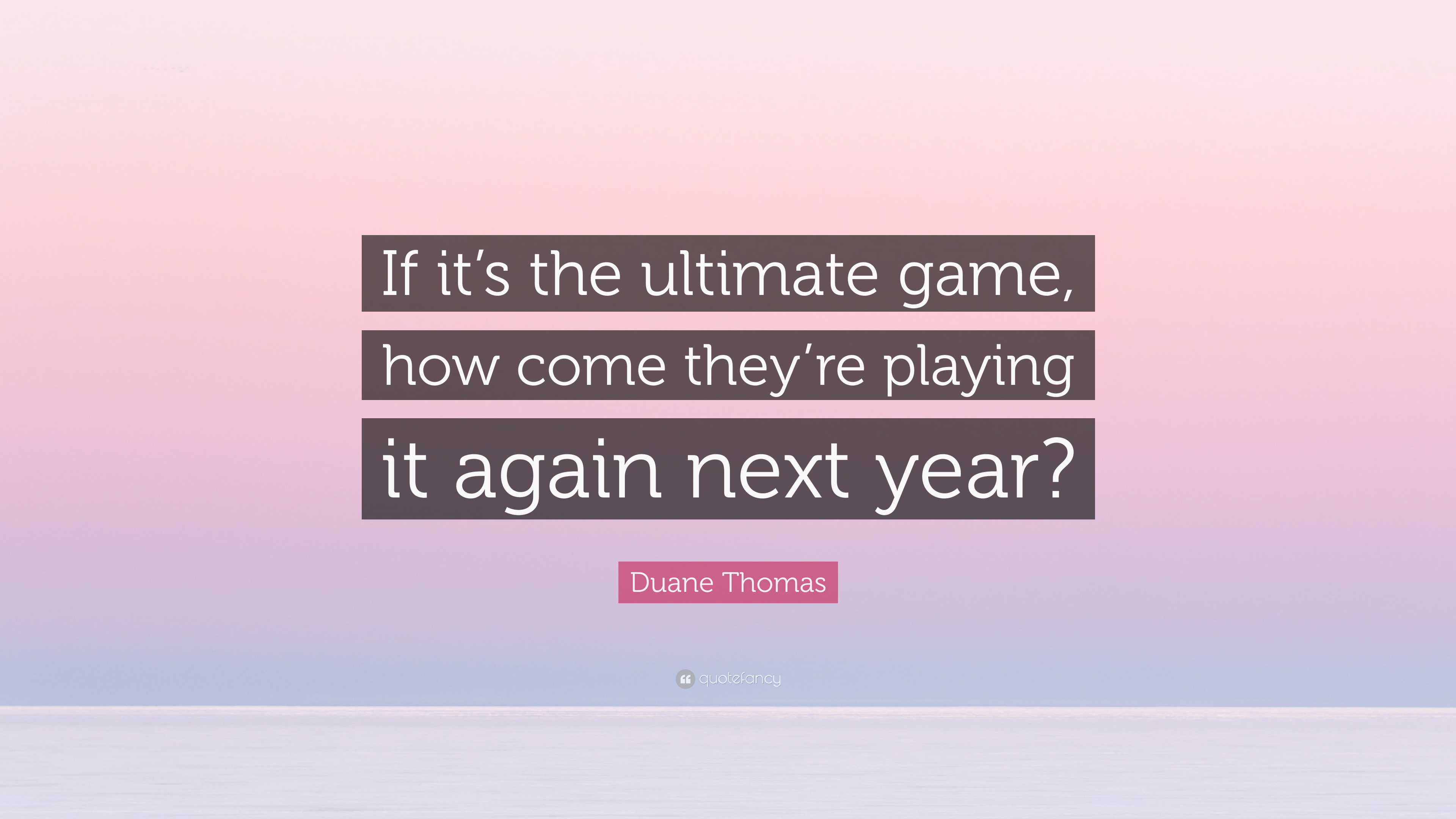 Duane Thomas Quote: “If it’s the ultimate game, how come they’re ...
