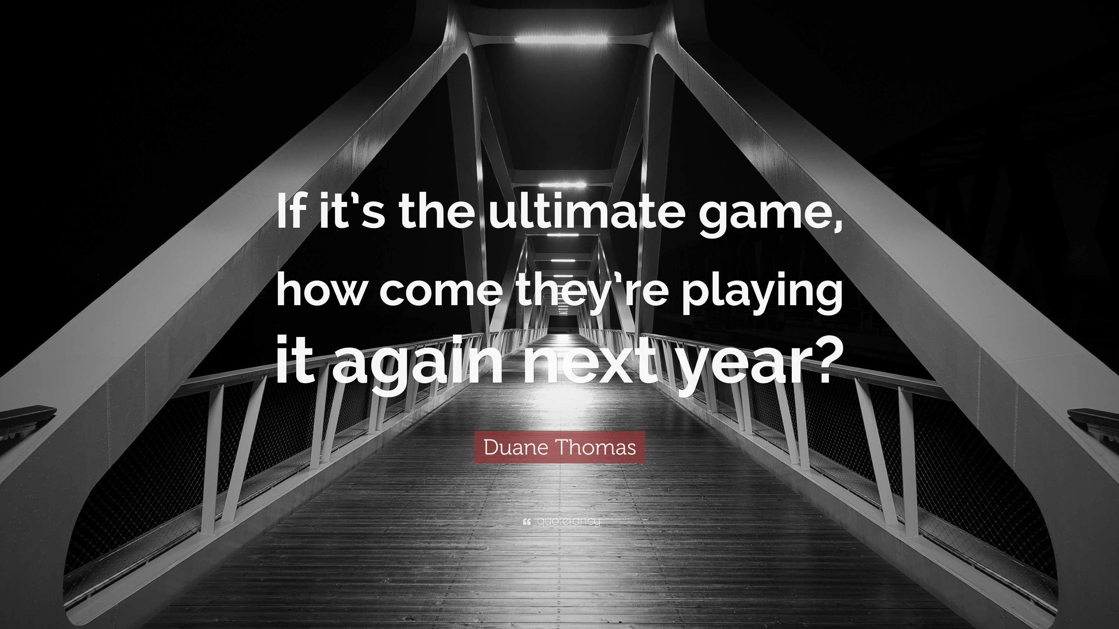 Duane Thomas Quote: “If it’s the ultimate game, how come they’re ...