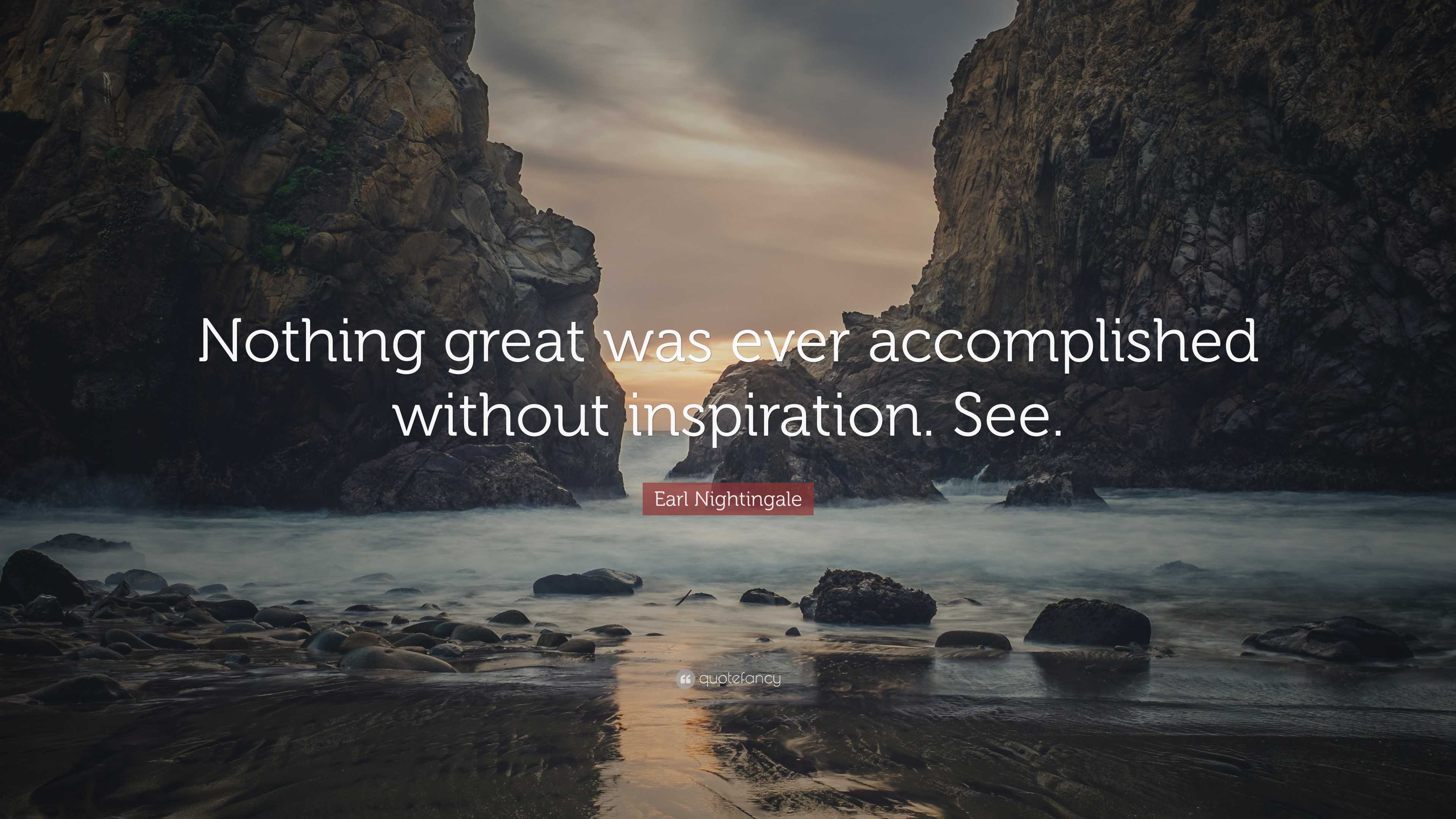 Earl Nightingale Quote: “Nothing great was ever accomplished without ...