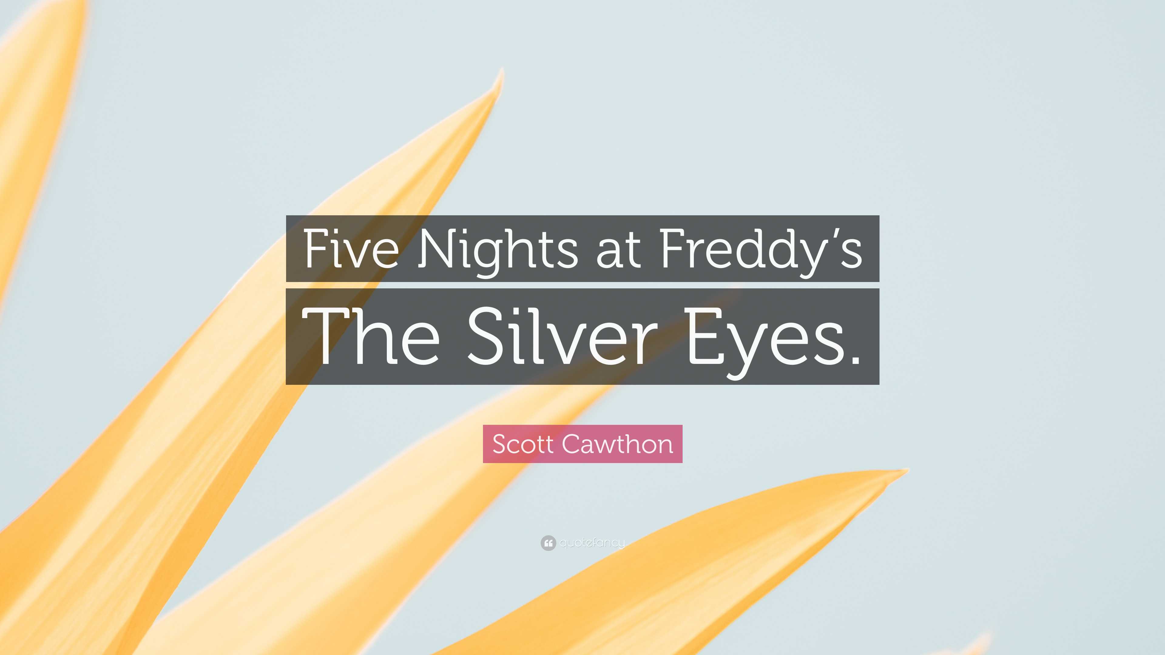 Scott Cawthon Quote: “Five Nights at Freddy’s The Silver Eyes.”