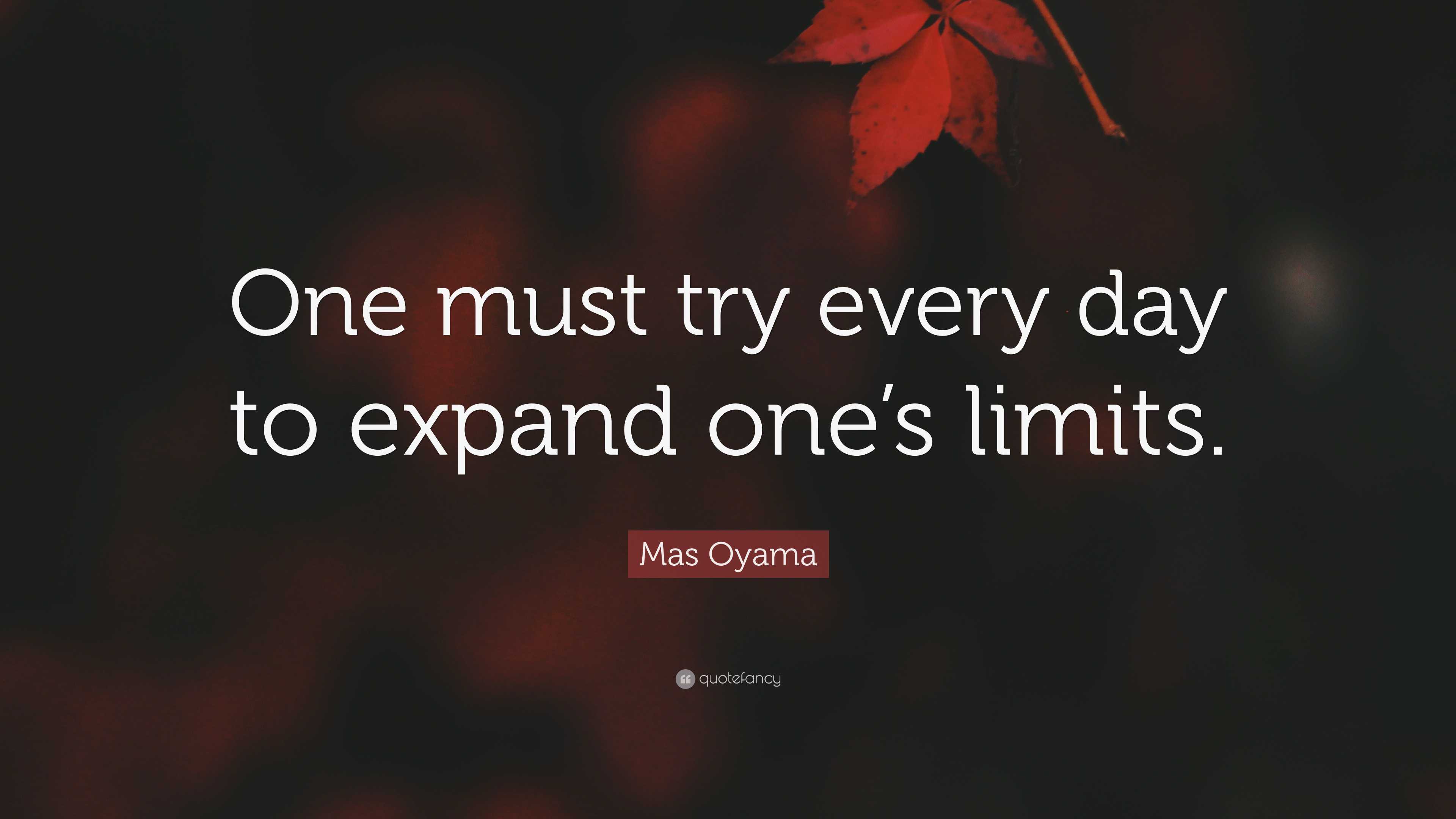 Mas Oyama Quote: “One must try every day to expand one’s limits.”