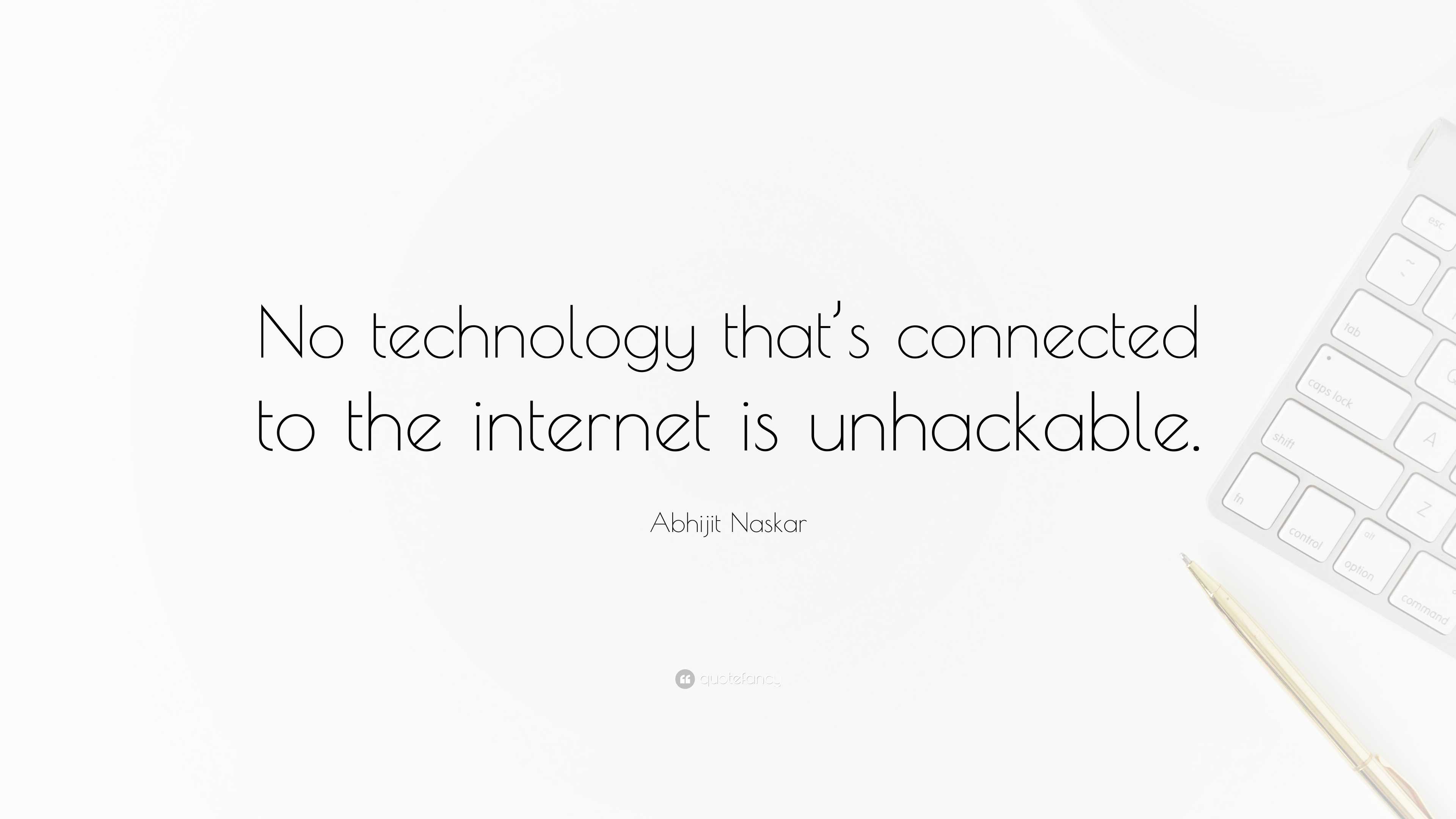 Abhijit Naskar Quote: “No technology that’s connected to the internet ...