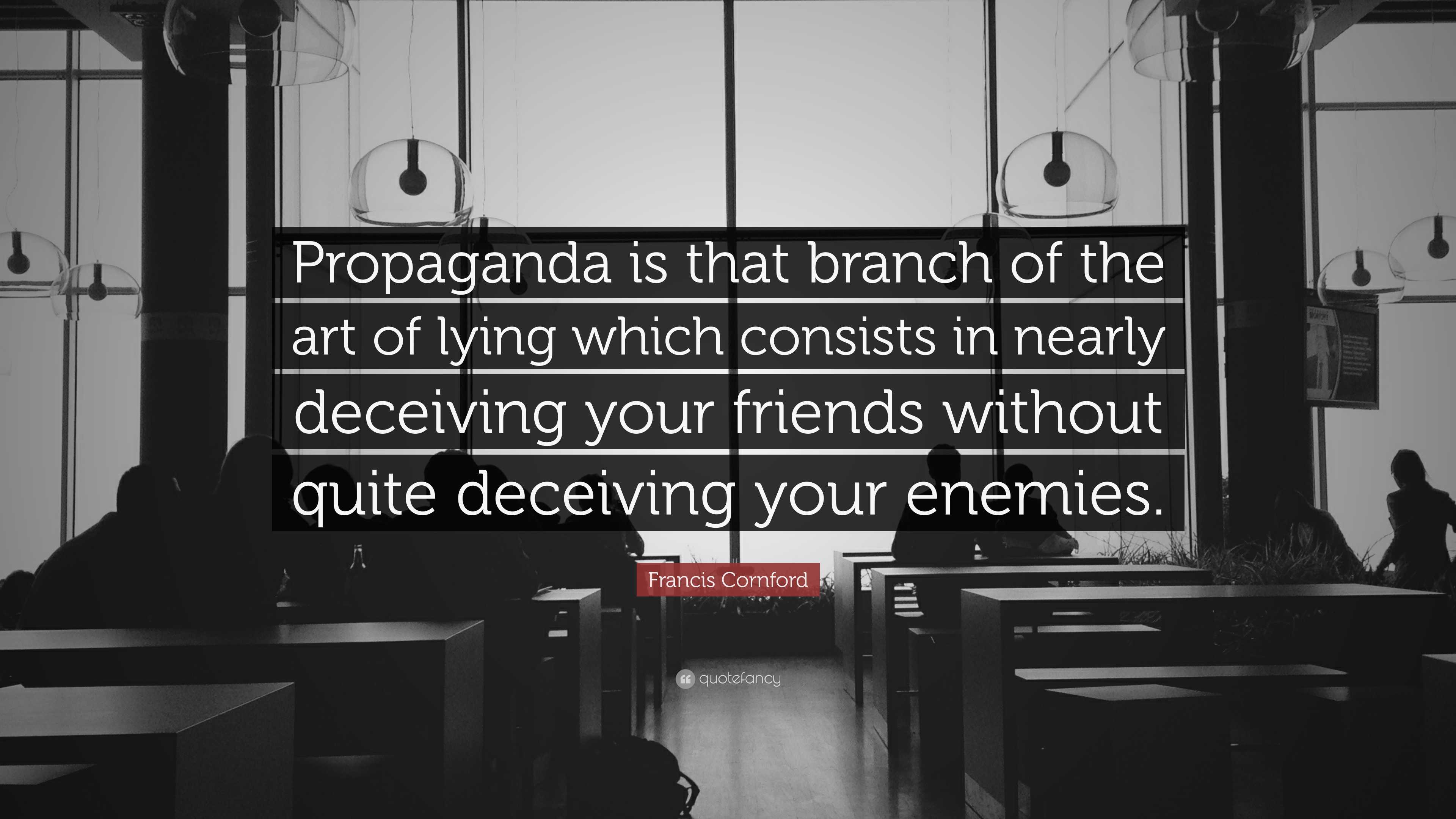 Francis Cornford Quote: “Propaganda is that branch of the art of lying ...