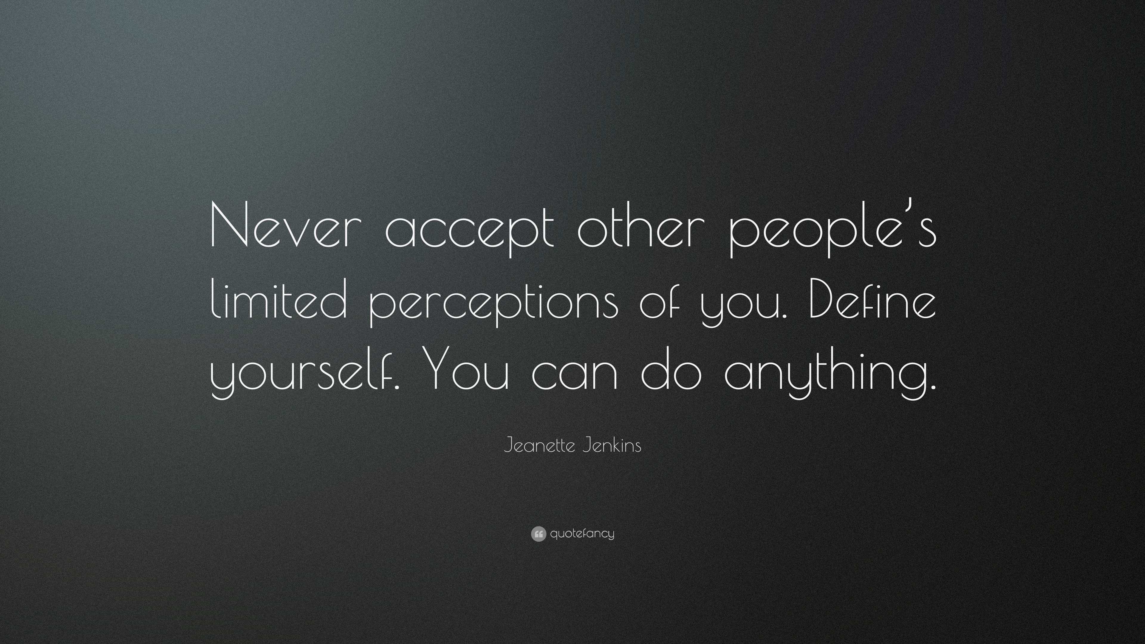 Jeanette Jenkins Quote: “Never accept other people’s limited ...