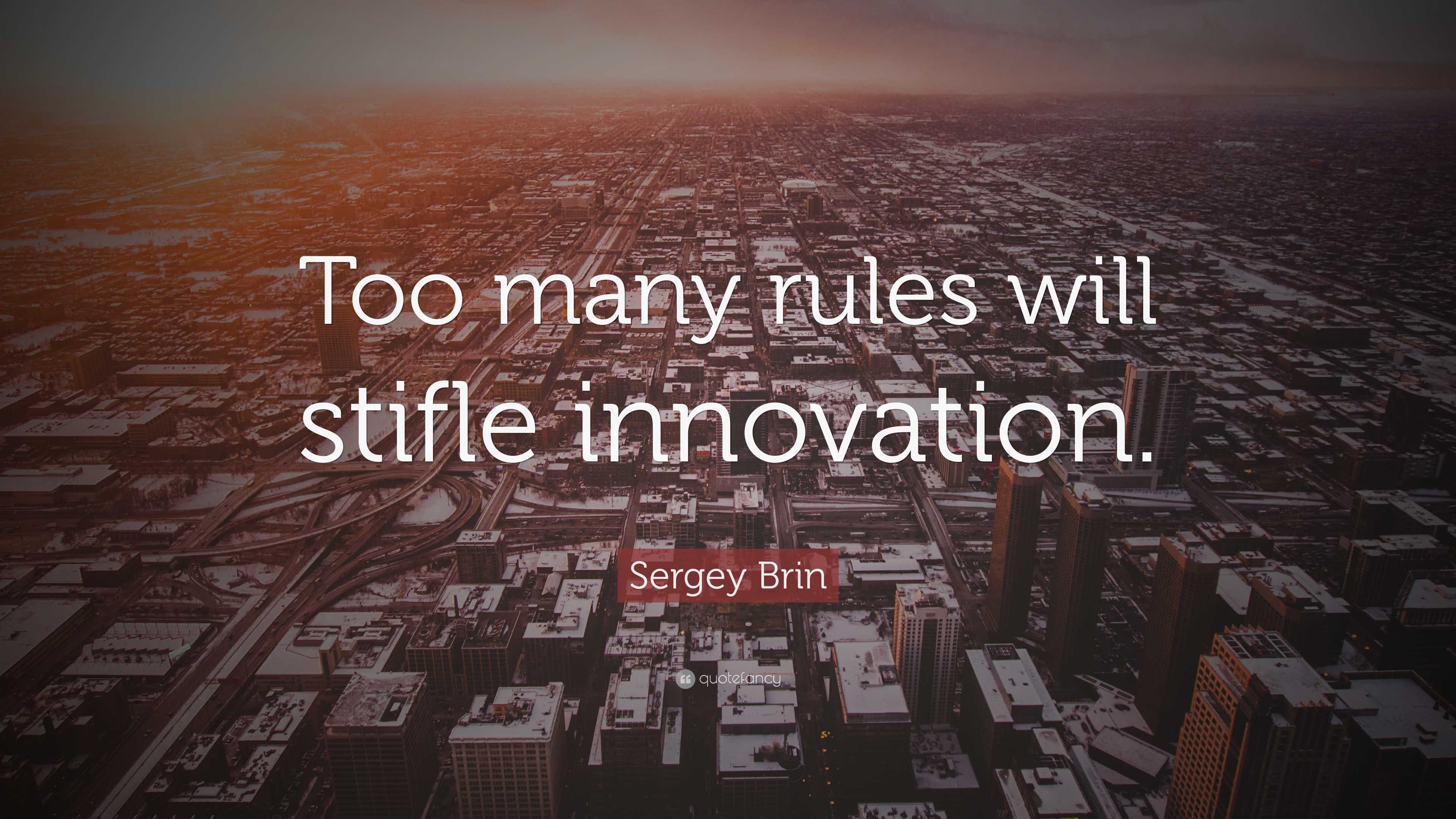 Sergey Brin Quote: “Too many rules will stifle innovation.”
