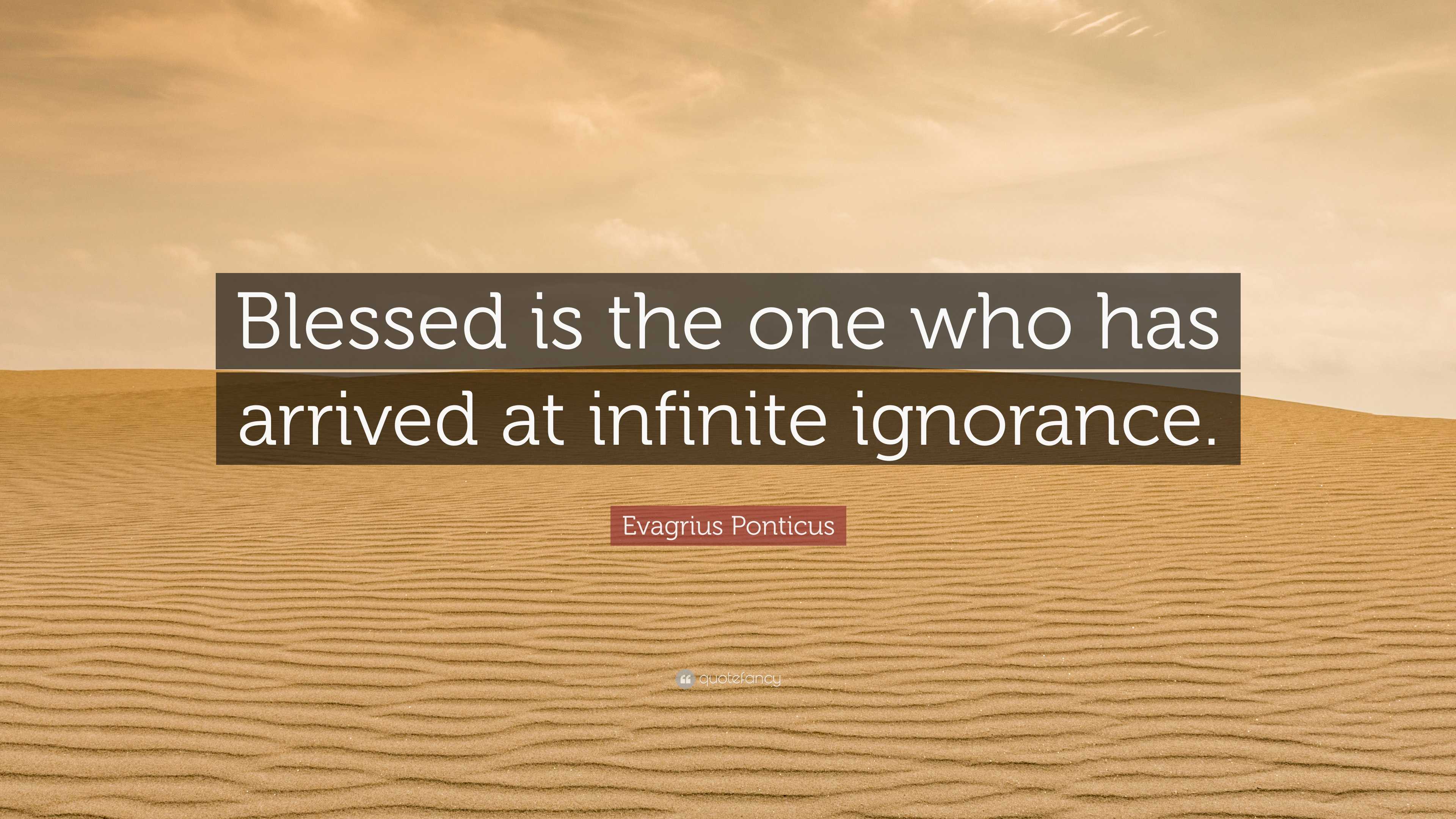Evagrius Ponticus Quote: “Blessed is the one who has arrived at ...