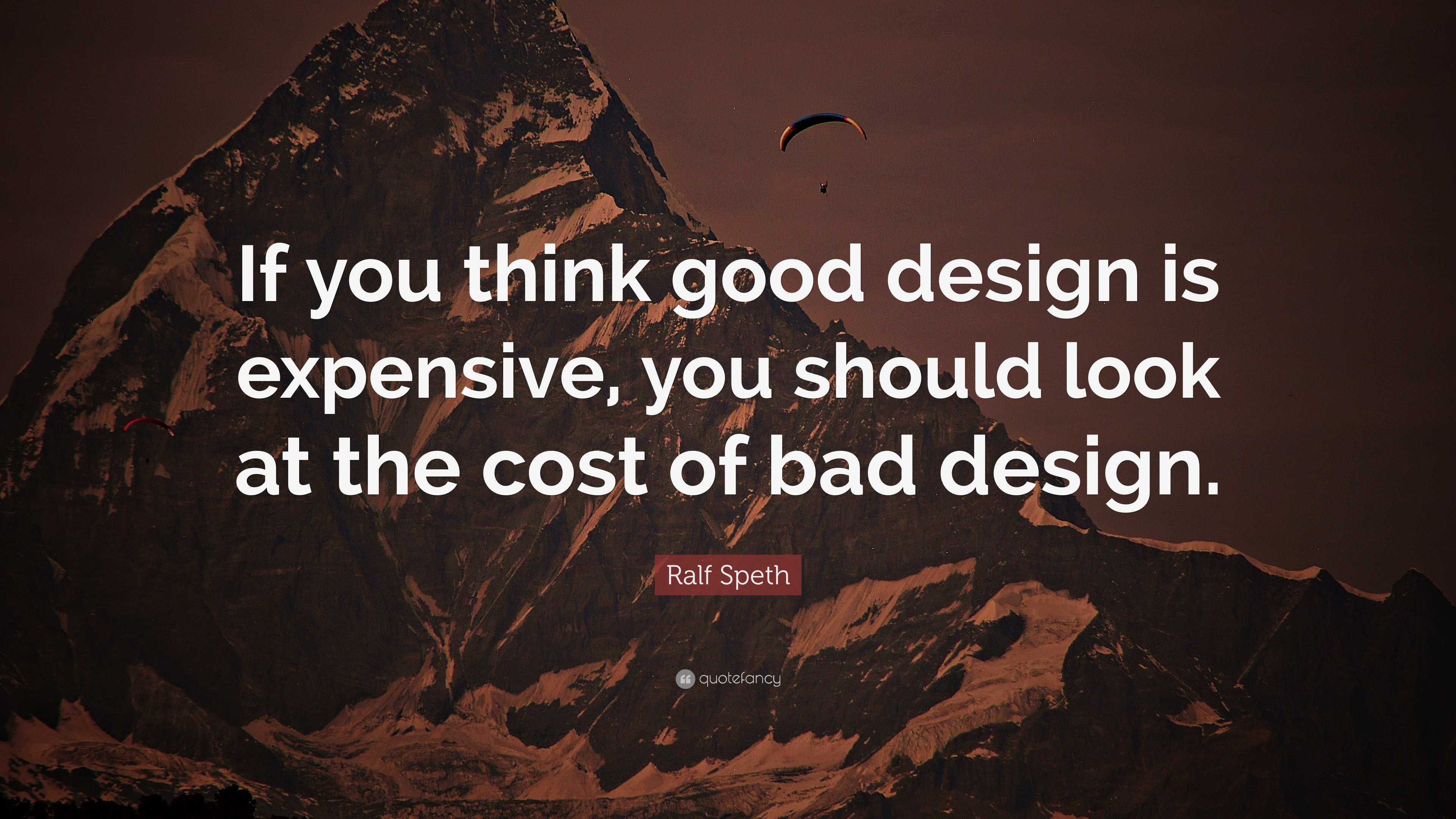 Ralf Speth Quote: “If you think good design is expensive, you should ...