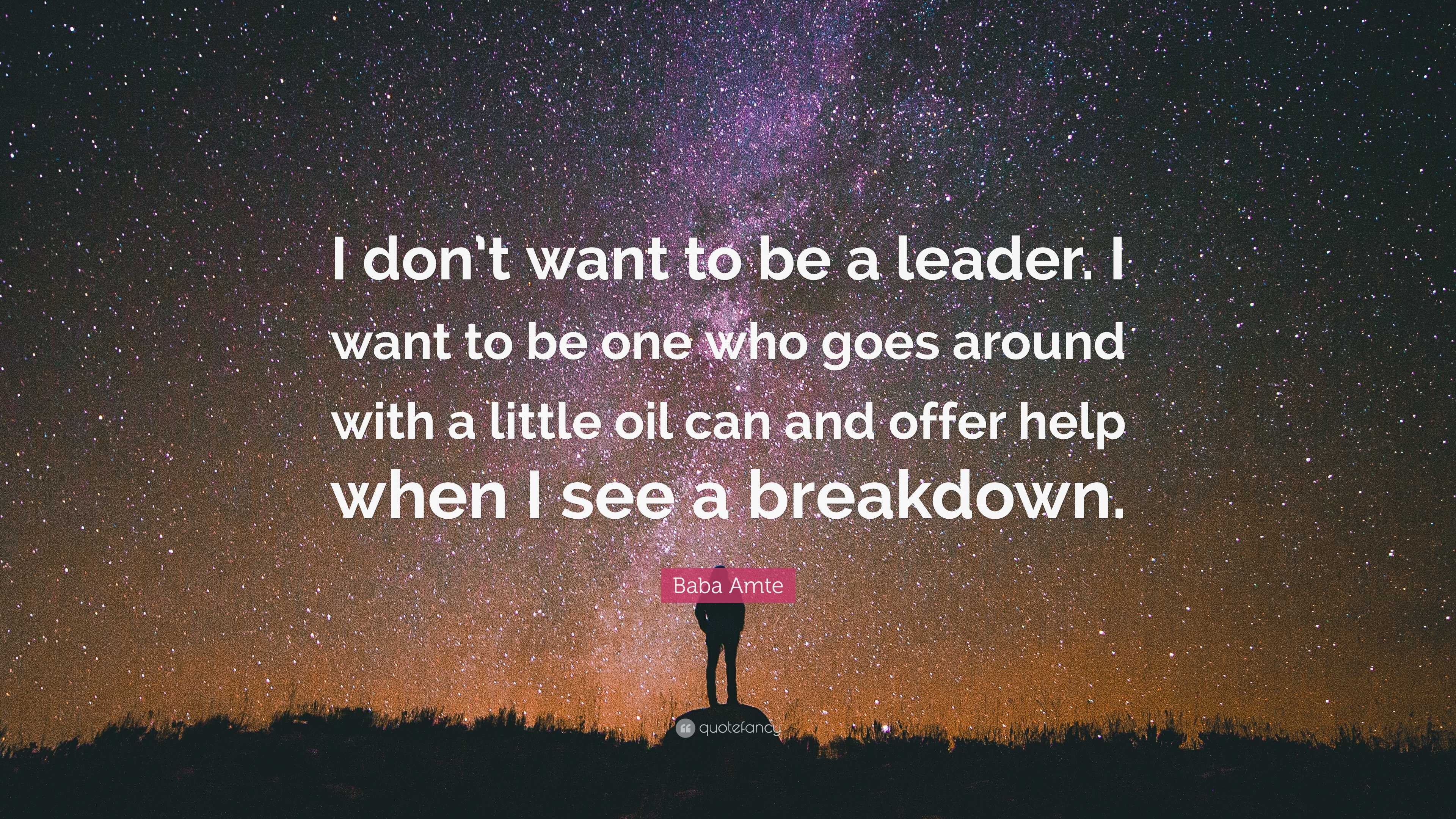 Baba Amte Quote: “I don’t want to be a leader. I want to be one who ...