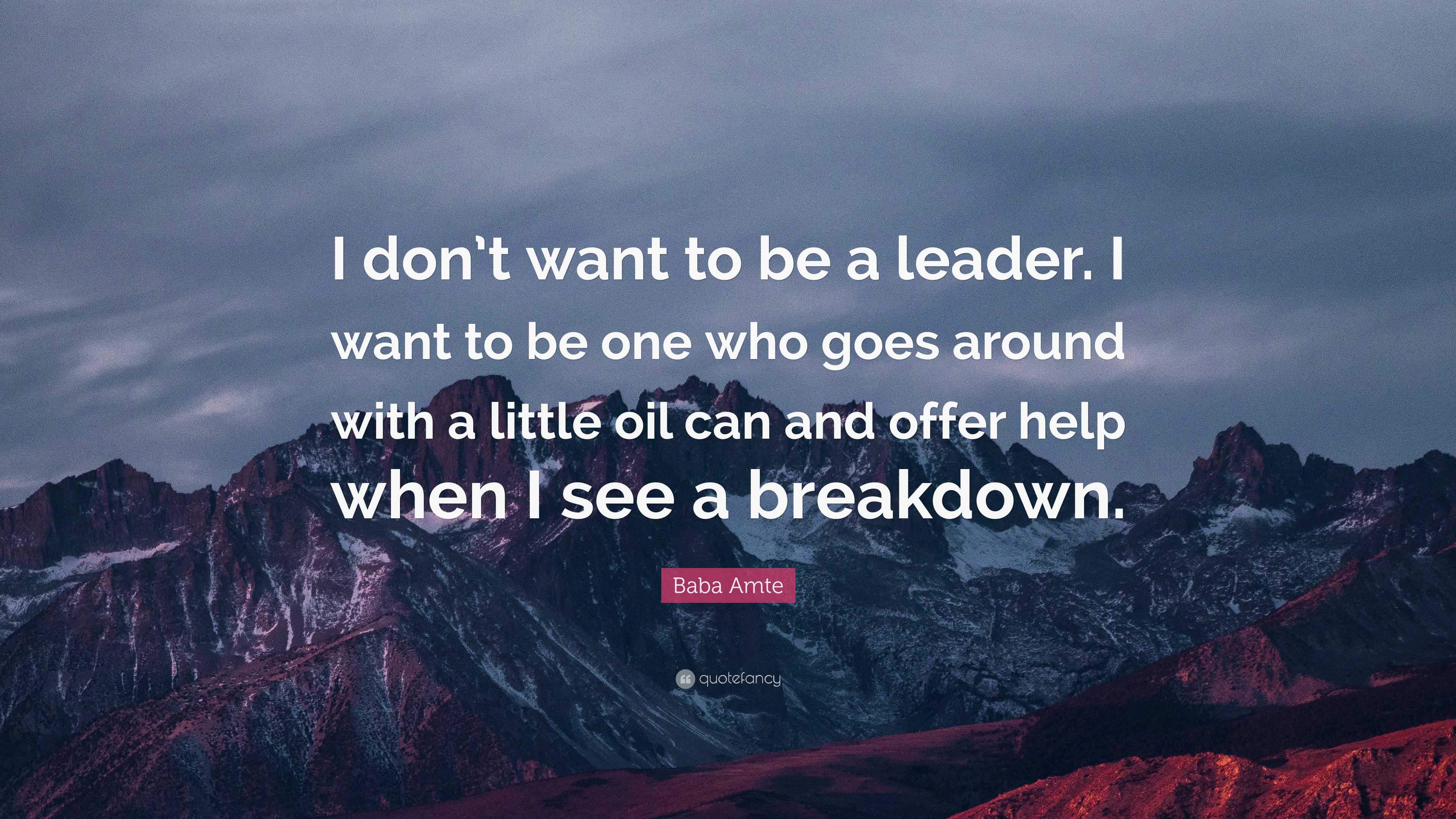 Baba Amte Quote: “I don’t want to be a leader. I want to be one who ...