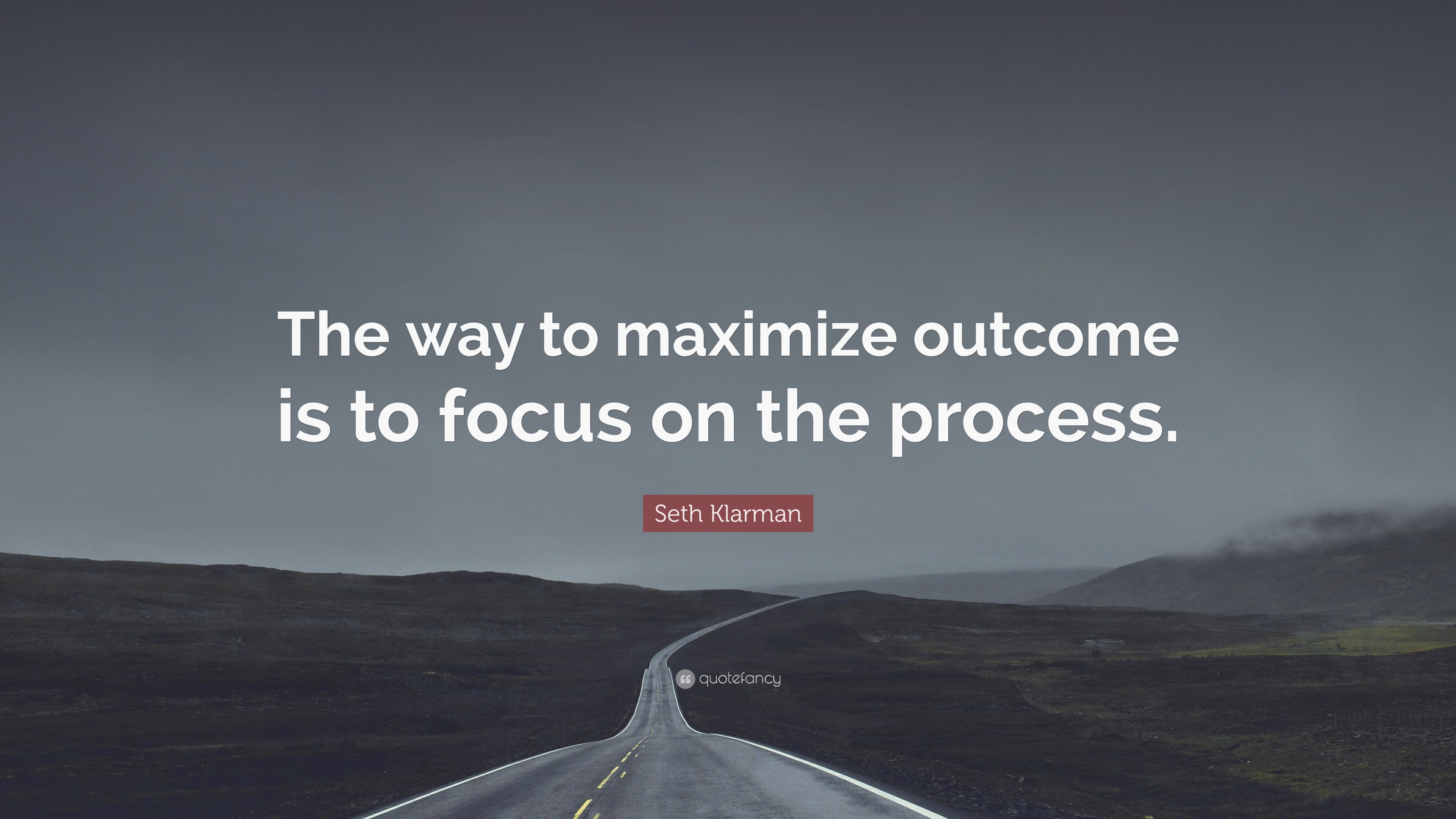 Seth Klarman Quote: “The way to maximize outcome is to focus on the ...