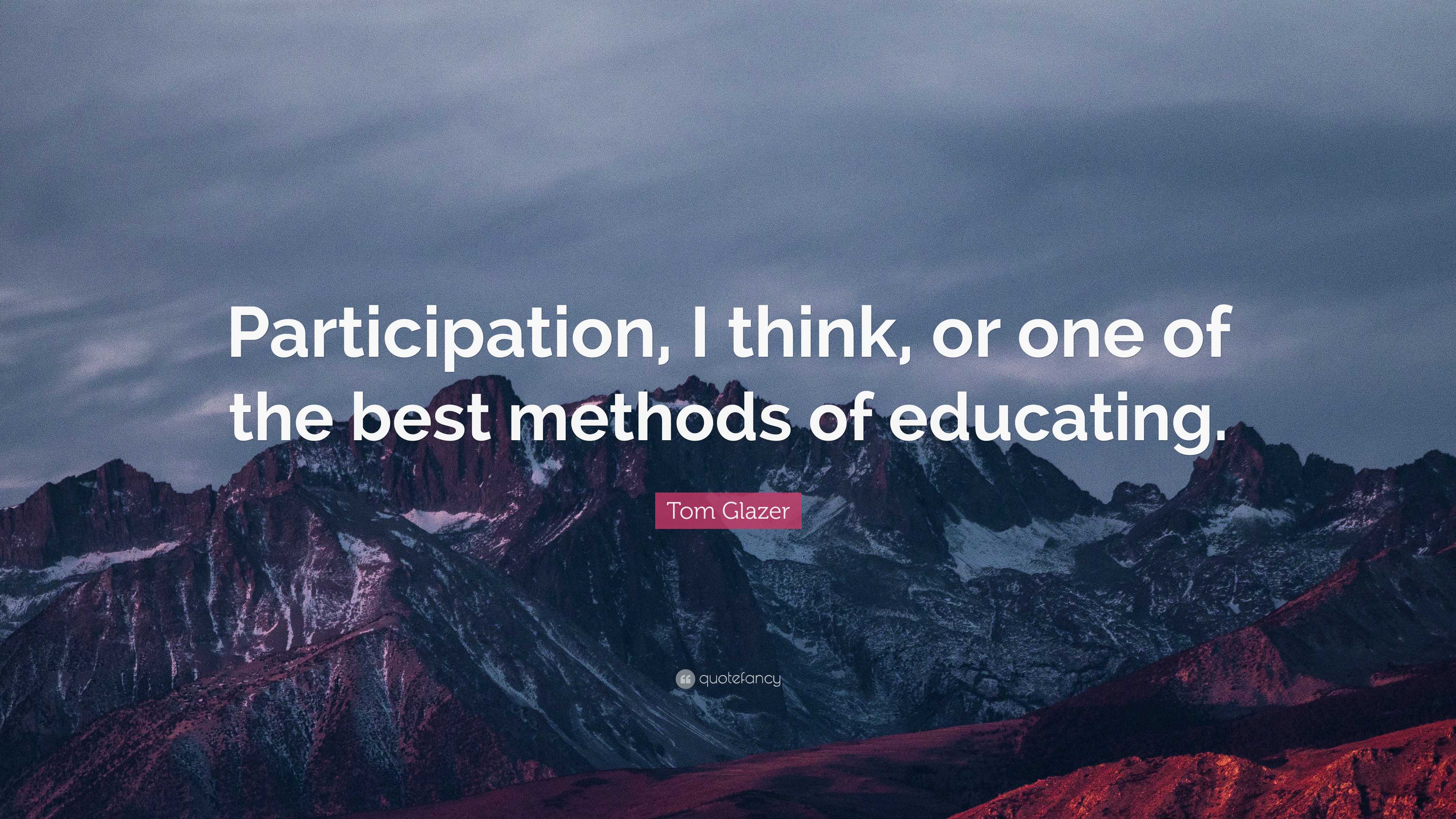 Tom Glazer Quote: “Participation, I think, or one of the best methods ...