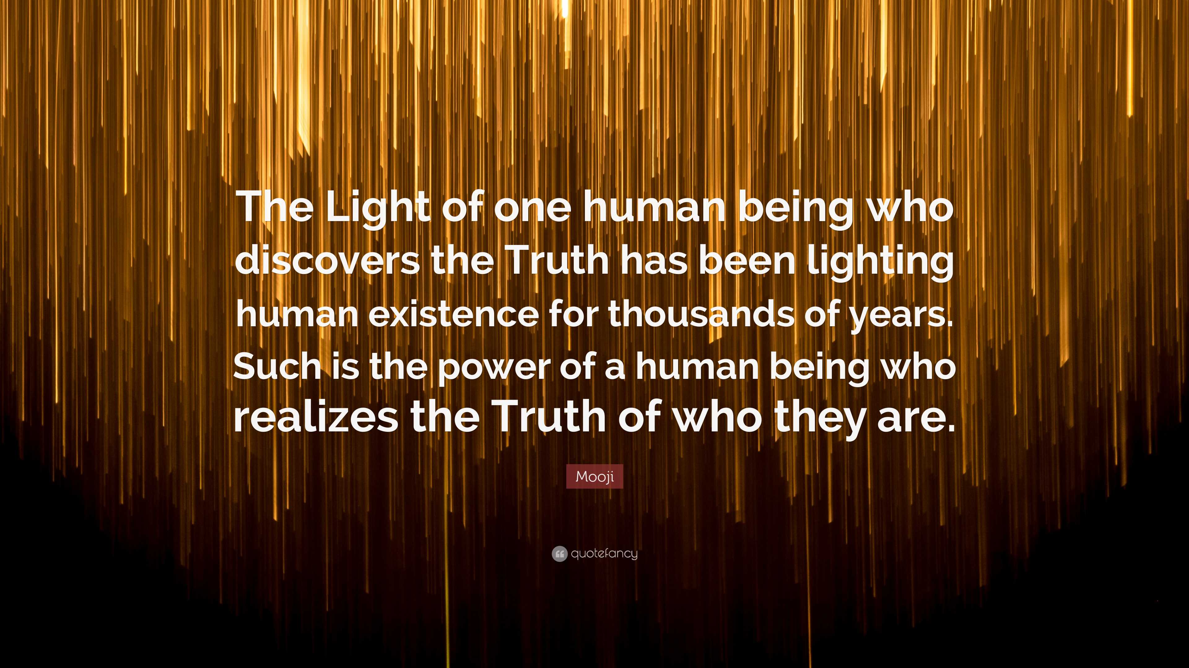 Mooji Quote: “The Light of one human being who discovers the Truth has ...