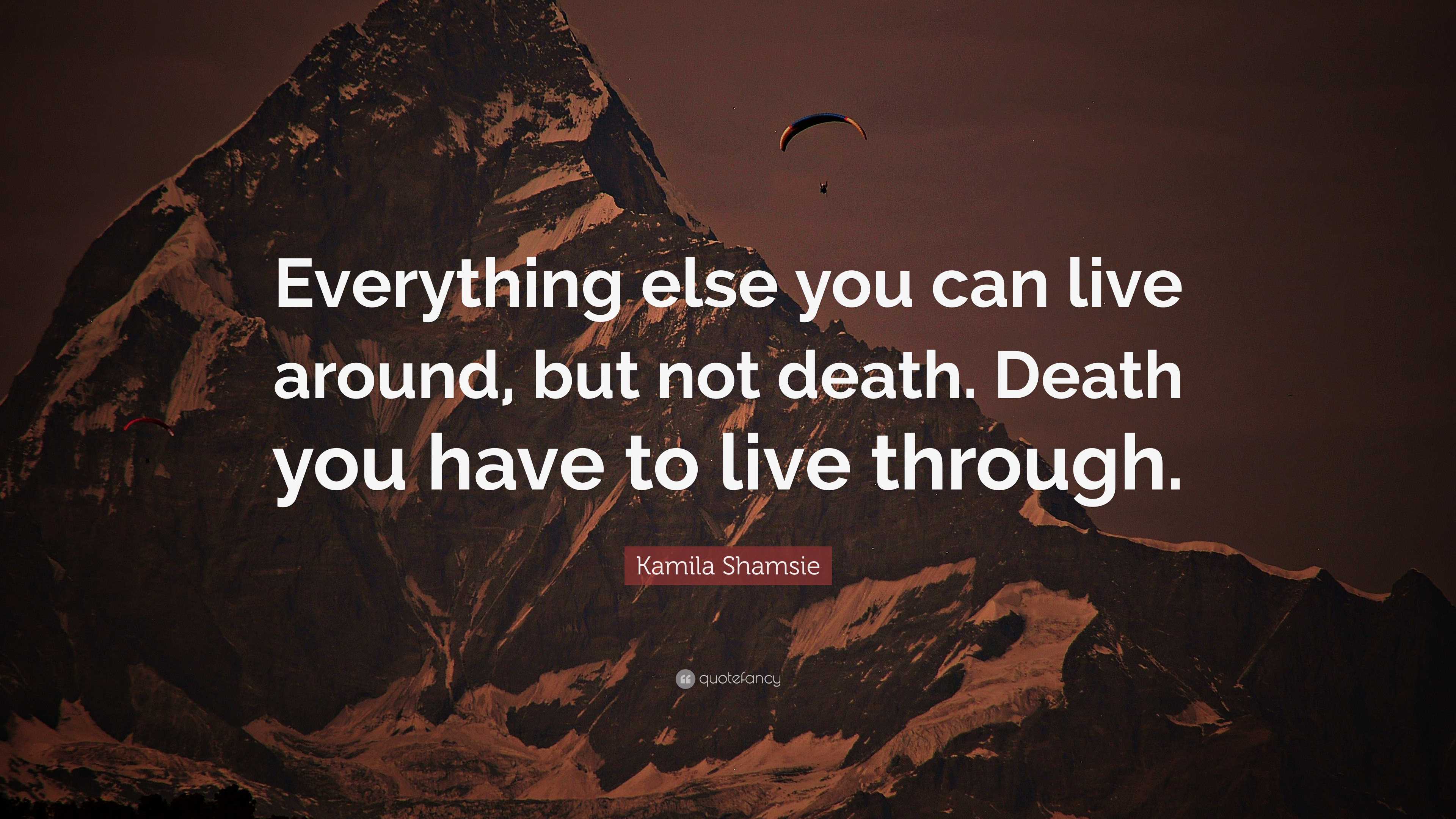 Kamila Shamsie Quote: “Everything else you can live around, but not ...