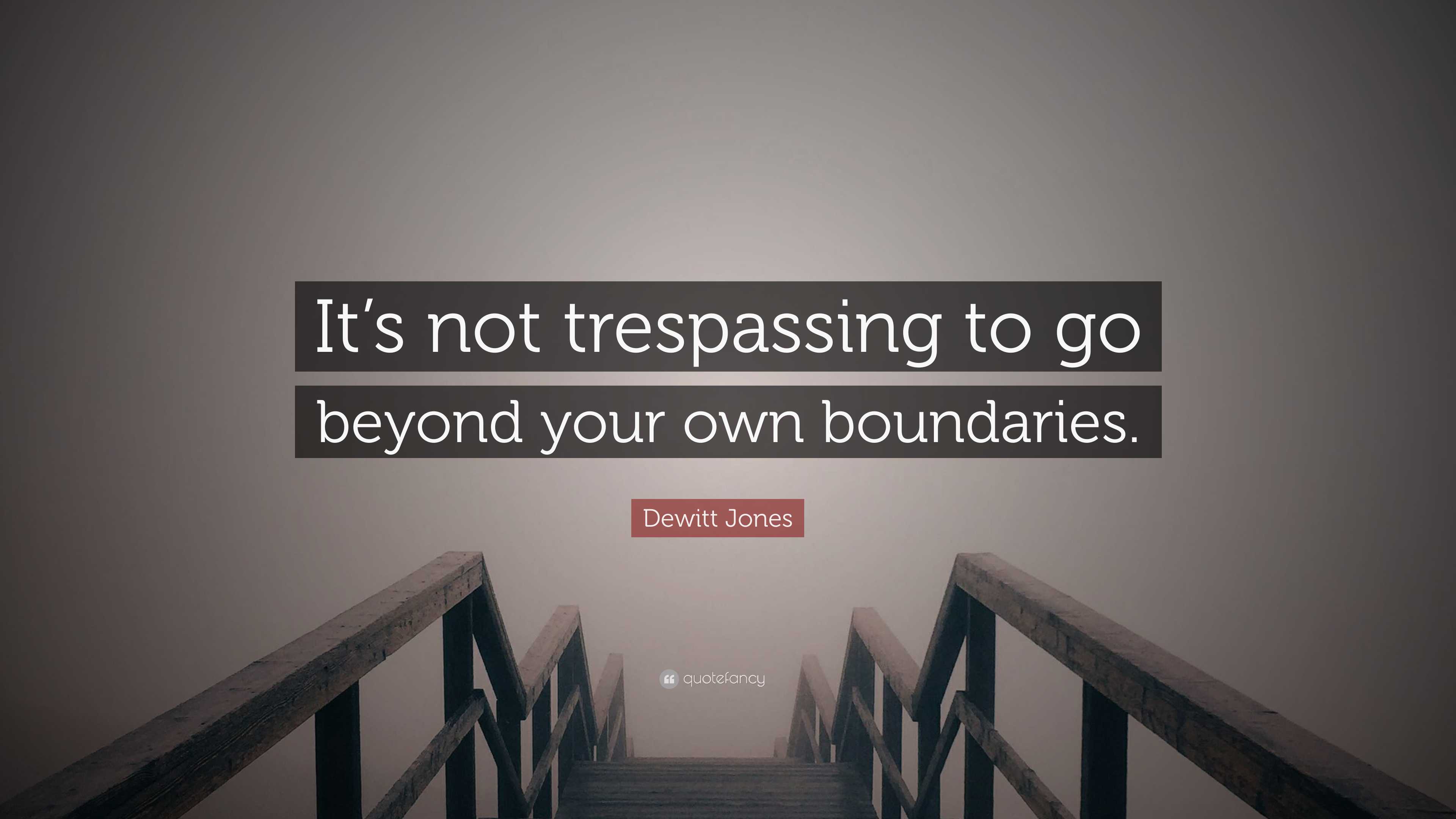 Dewitt Jones Quote: “It’s not trespassing to go beyond your own ...