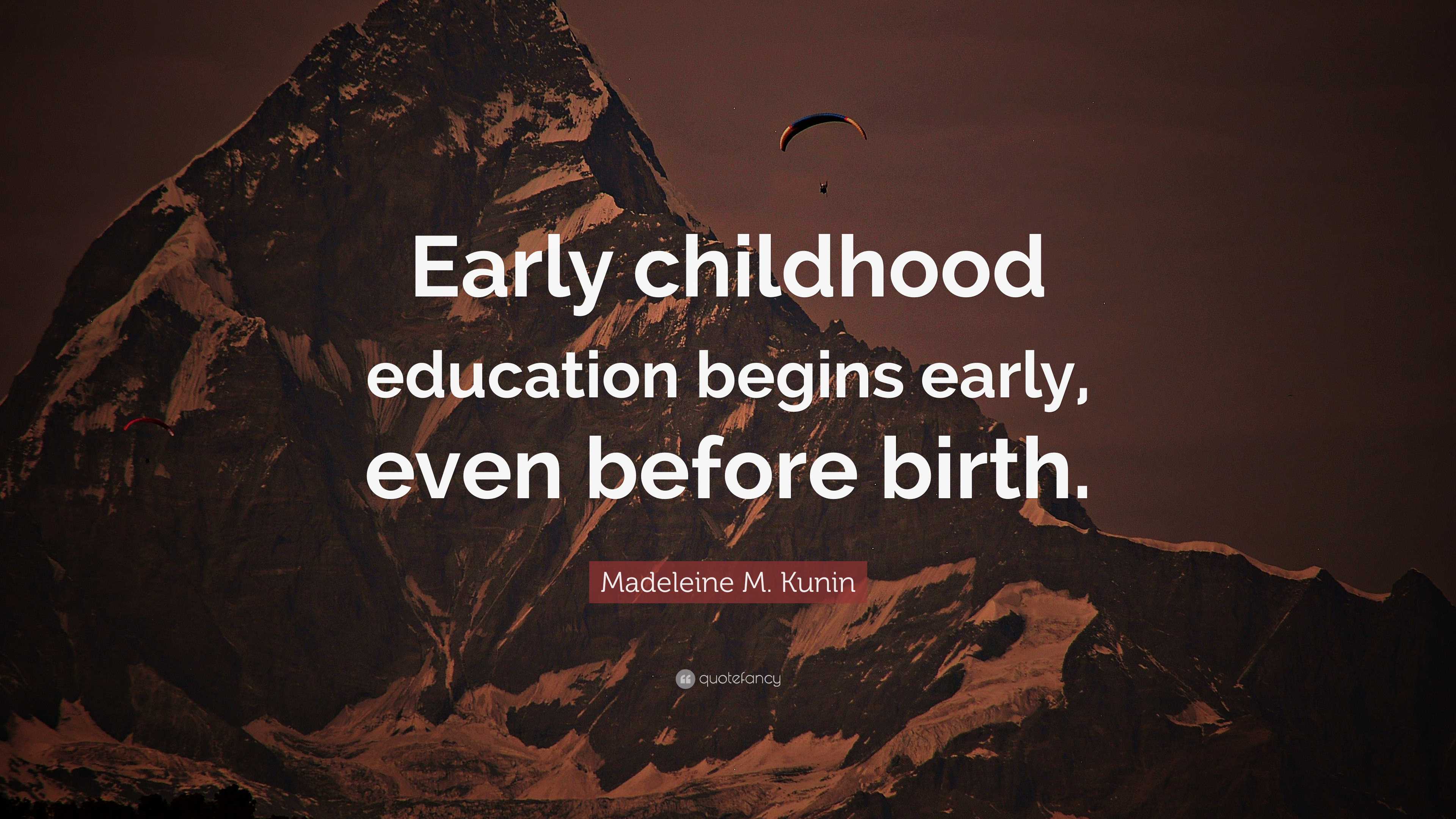Madeleine M. Kunin Quote: “Early childhood education begins early, even ...