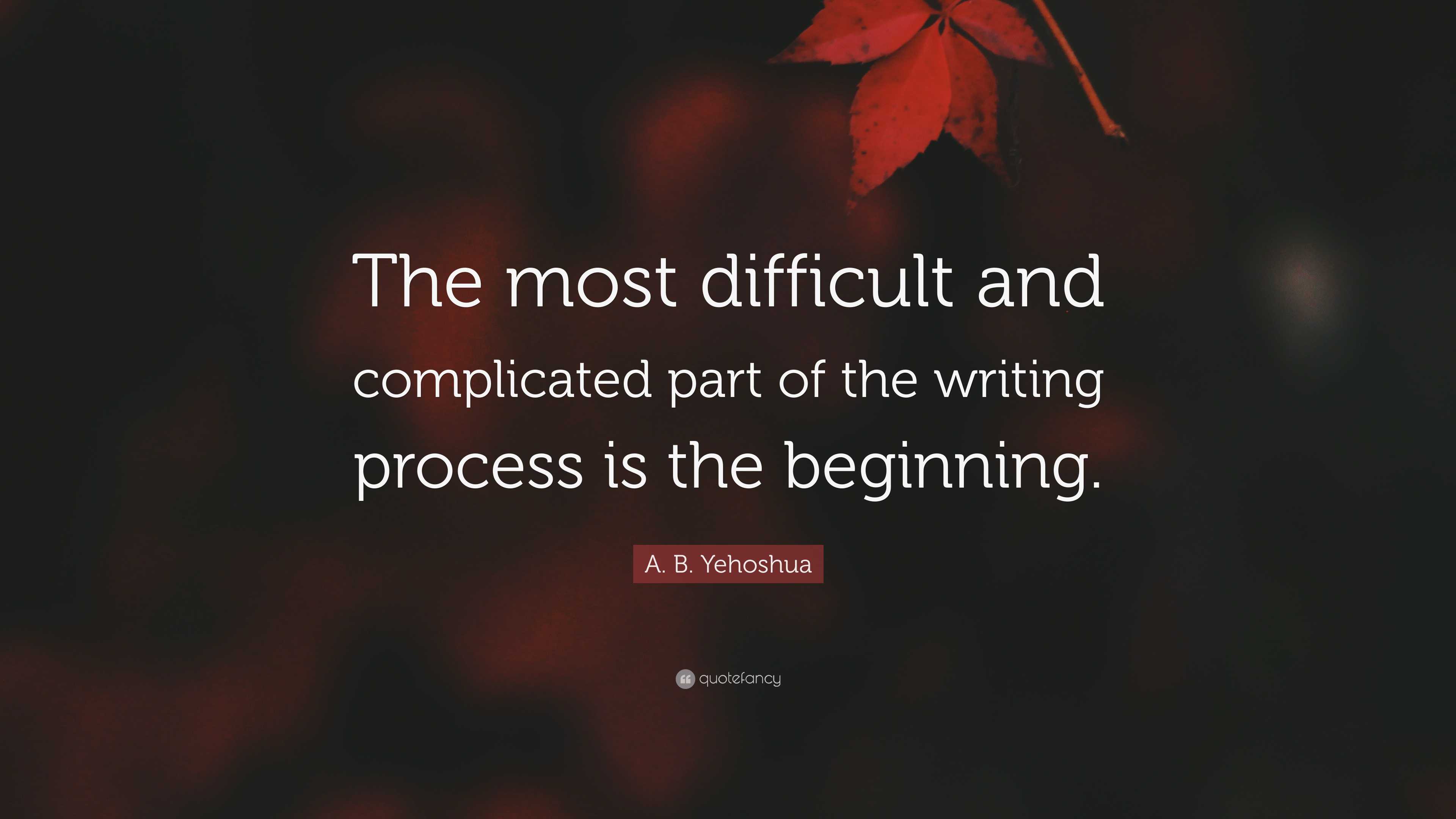 A. B. Yehoshua Quote: “The most difficult and complicated part of the ...