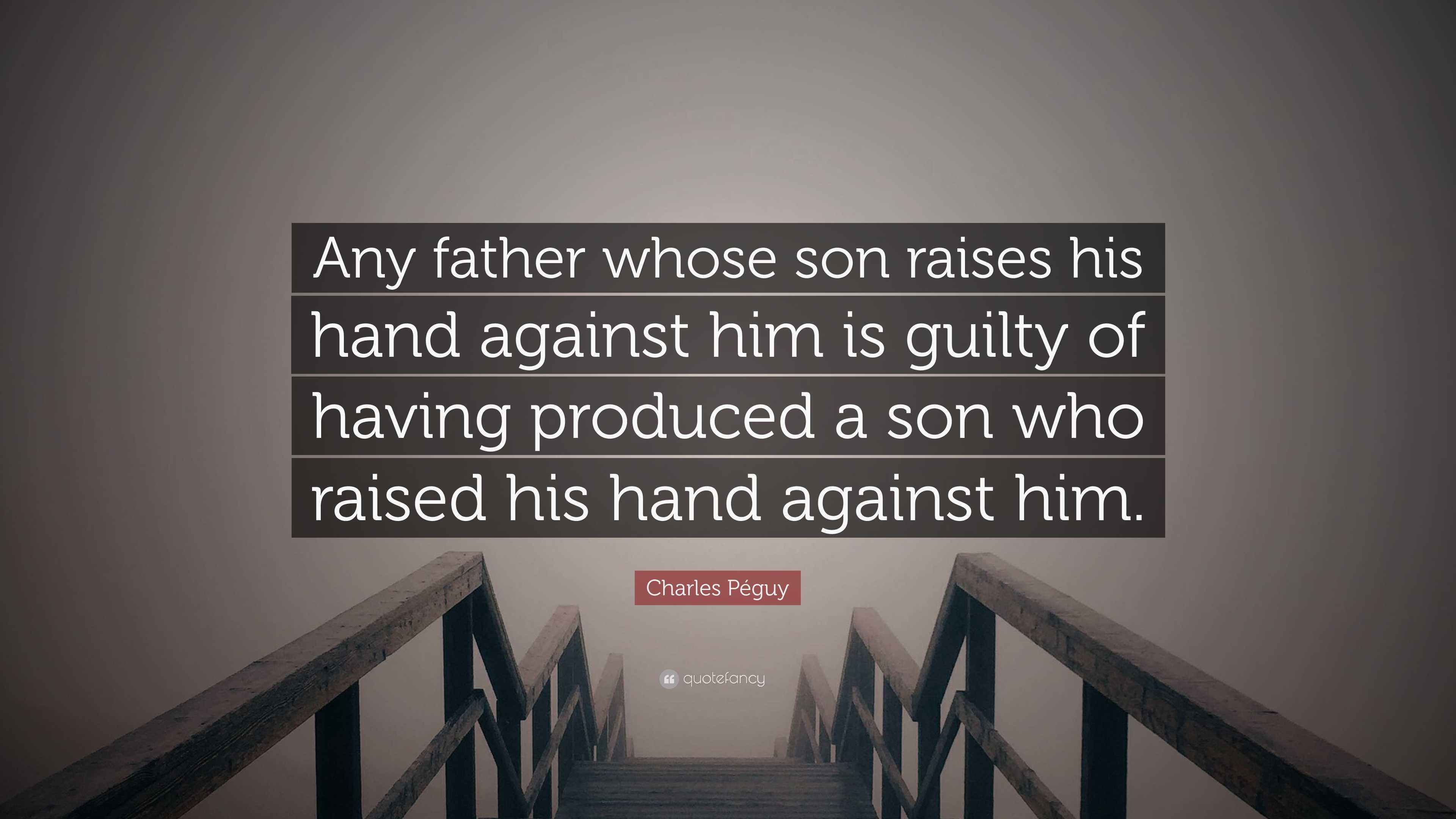 Charles Péguy Quote: “Any father whose son raises his hand against him ...