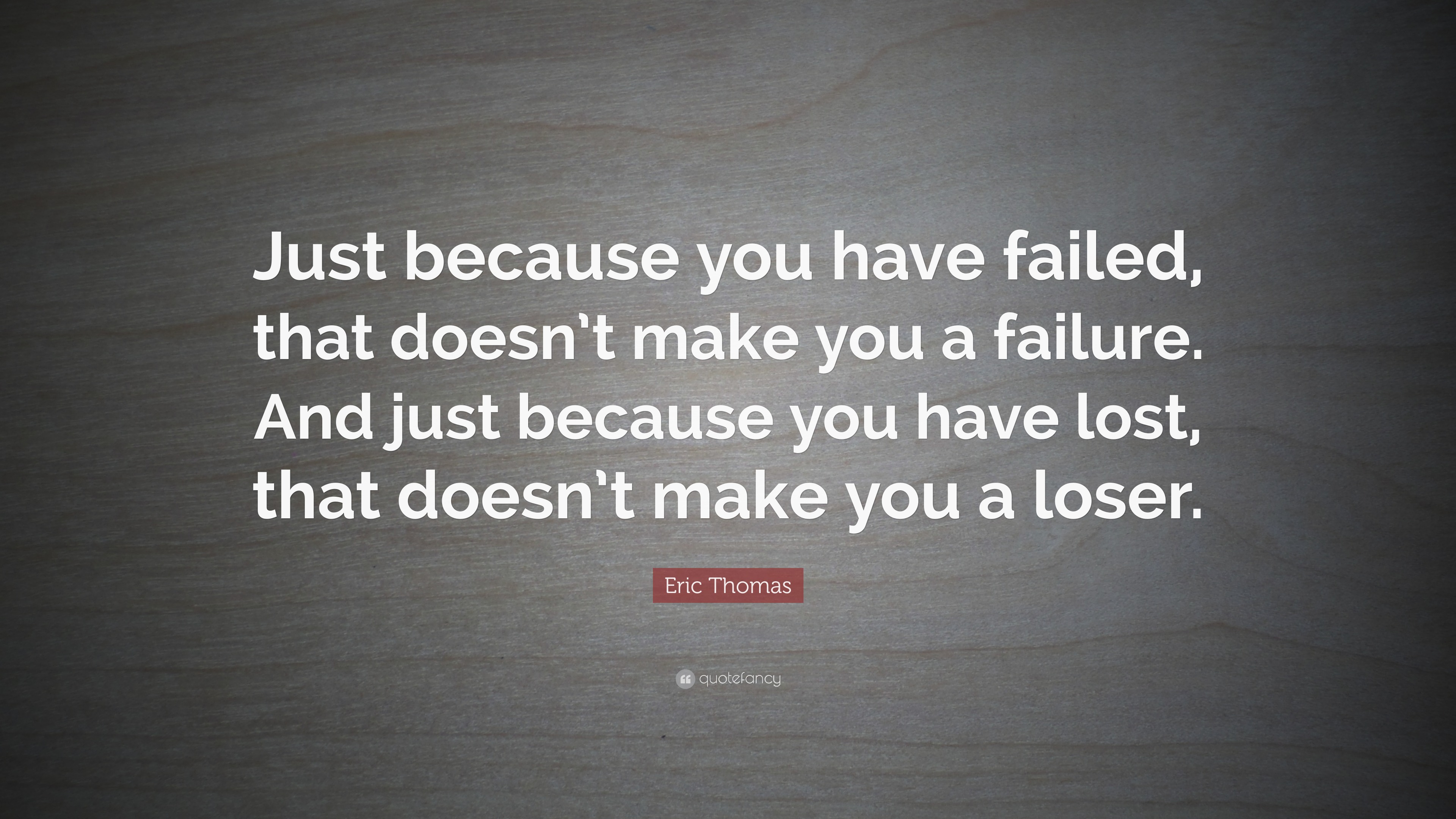 Eric Thomas Quote: “Just because you have failed, that doesn’t make you ...