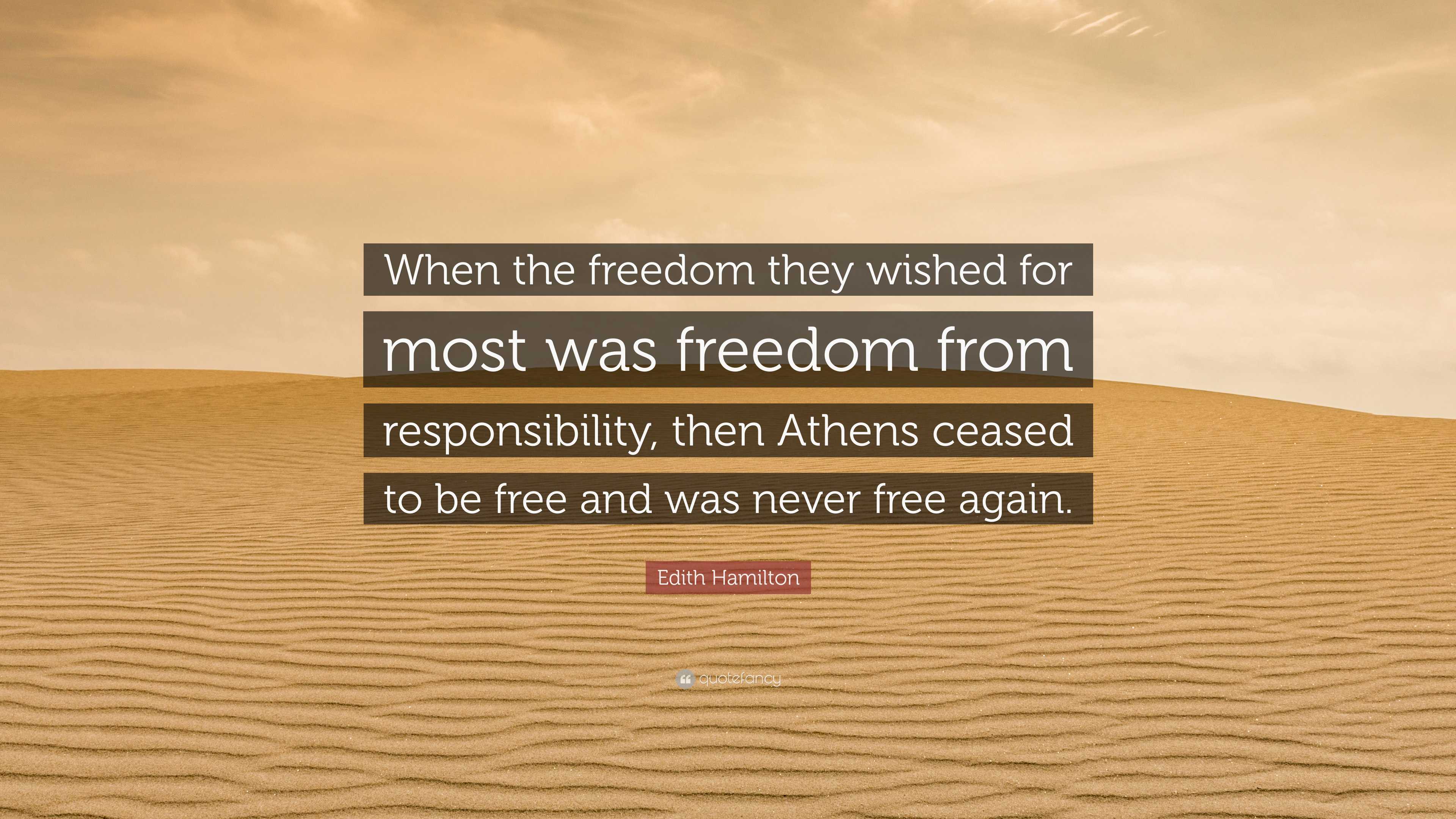 Edith Hamilton Quote: “When the freedom they wished for most was ...