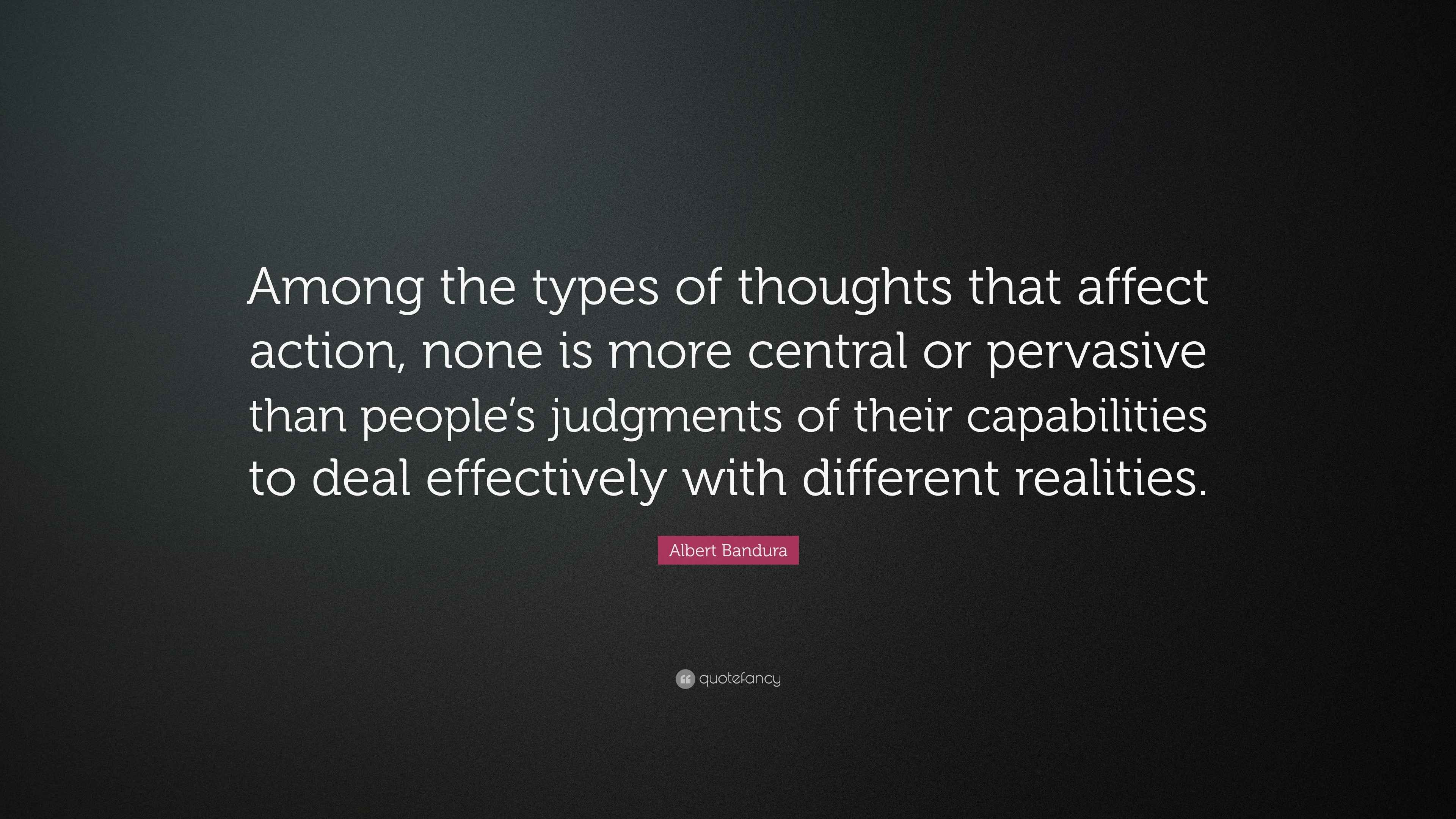 Albert Bandura Quote: “Among the types of thoughts that affect action ...