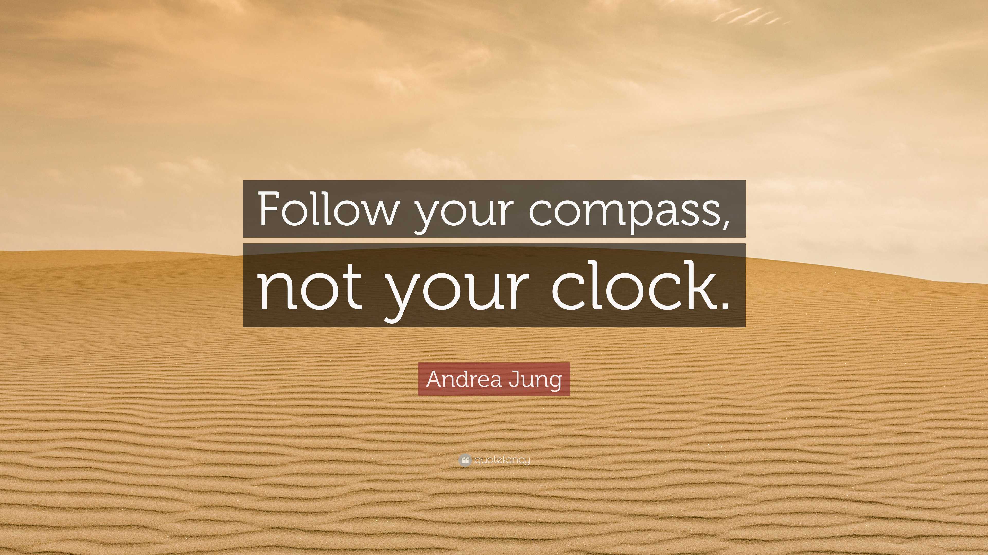 Andrea Jung Quote: “Follow your compass, not your clock.”