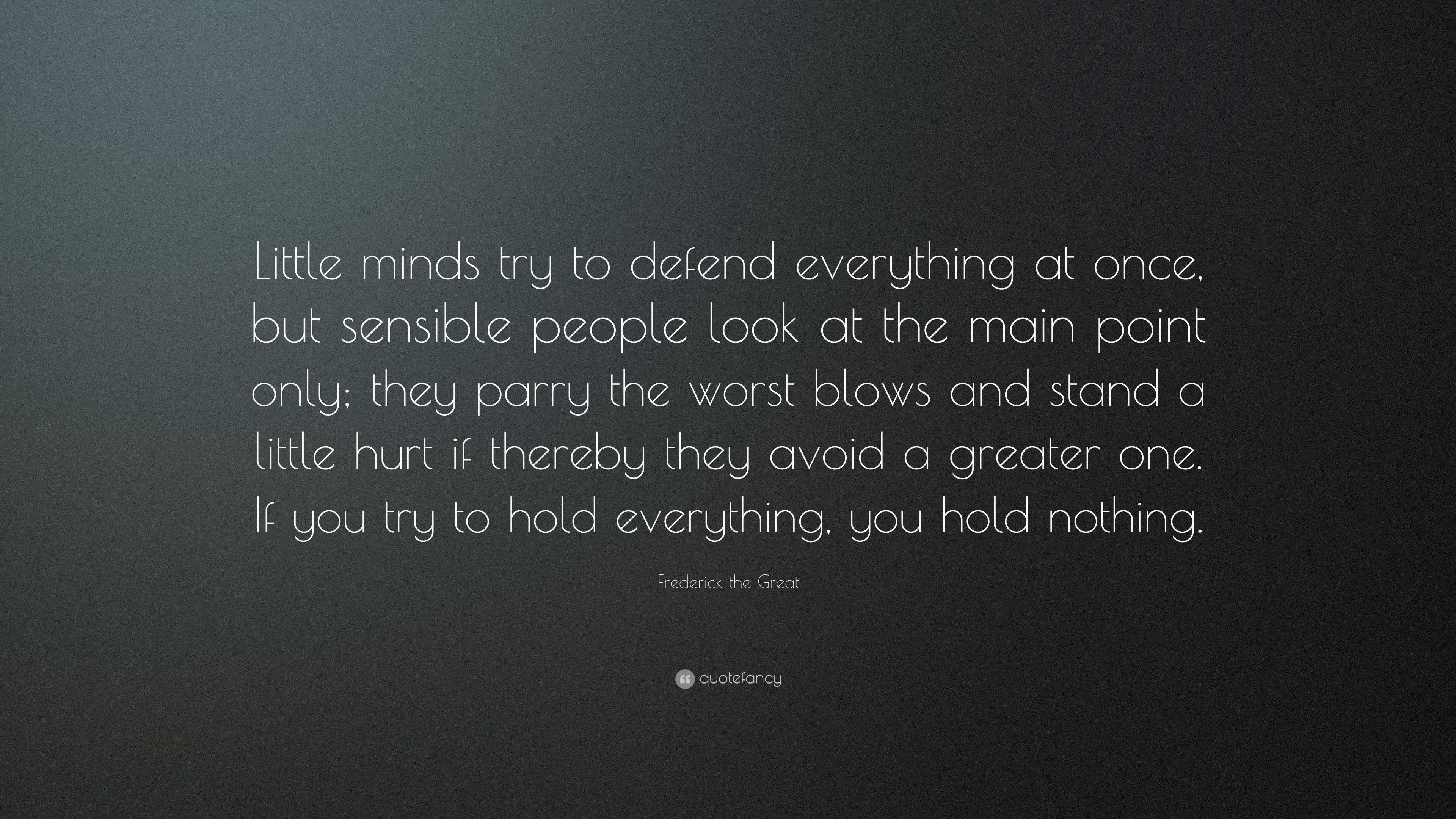 Frederick the Great Quote: “Little minds try to defend everything at ...