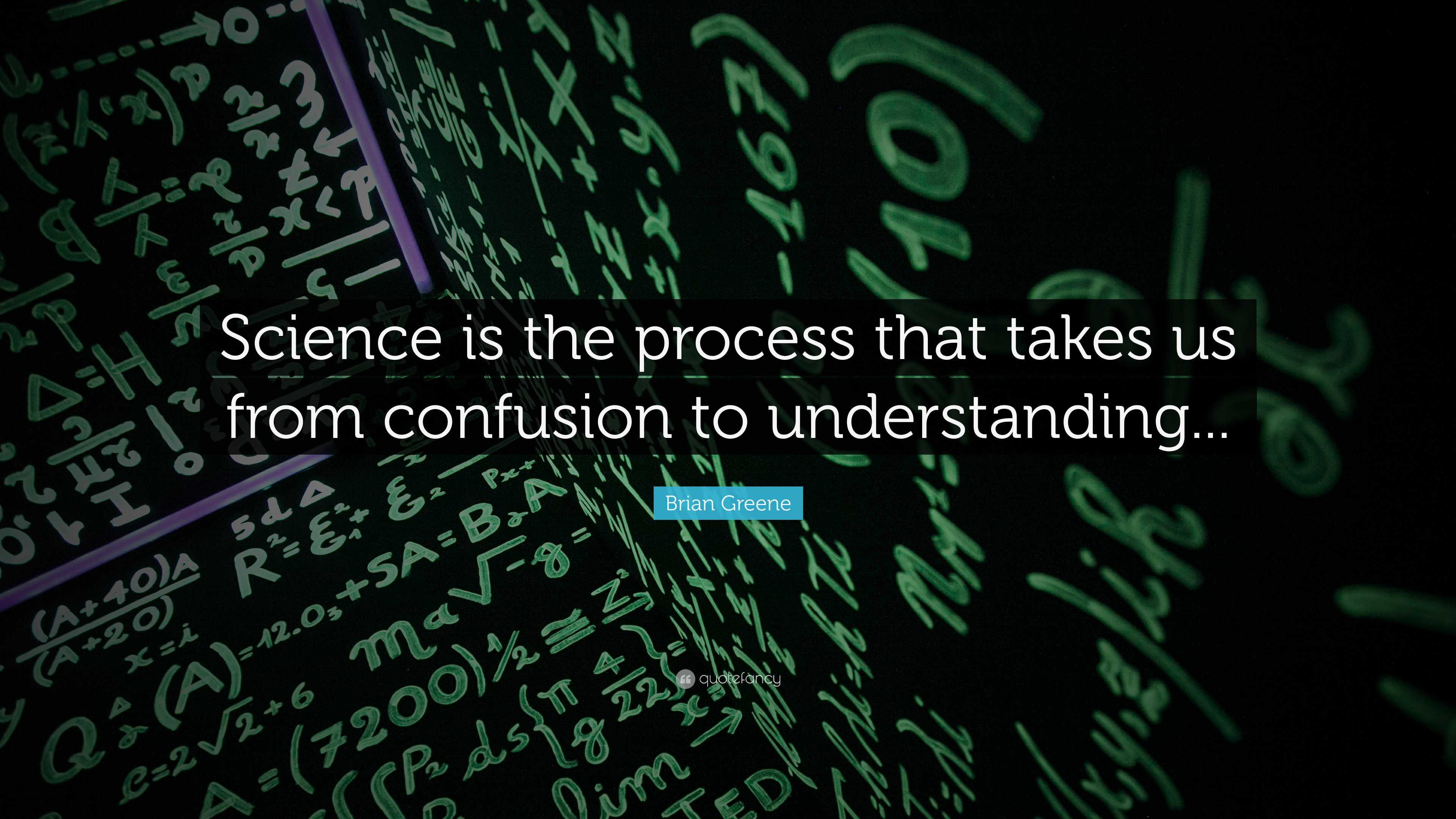 Brian Greene Quote: “Science is the process that takes us from ...
