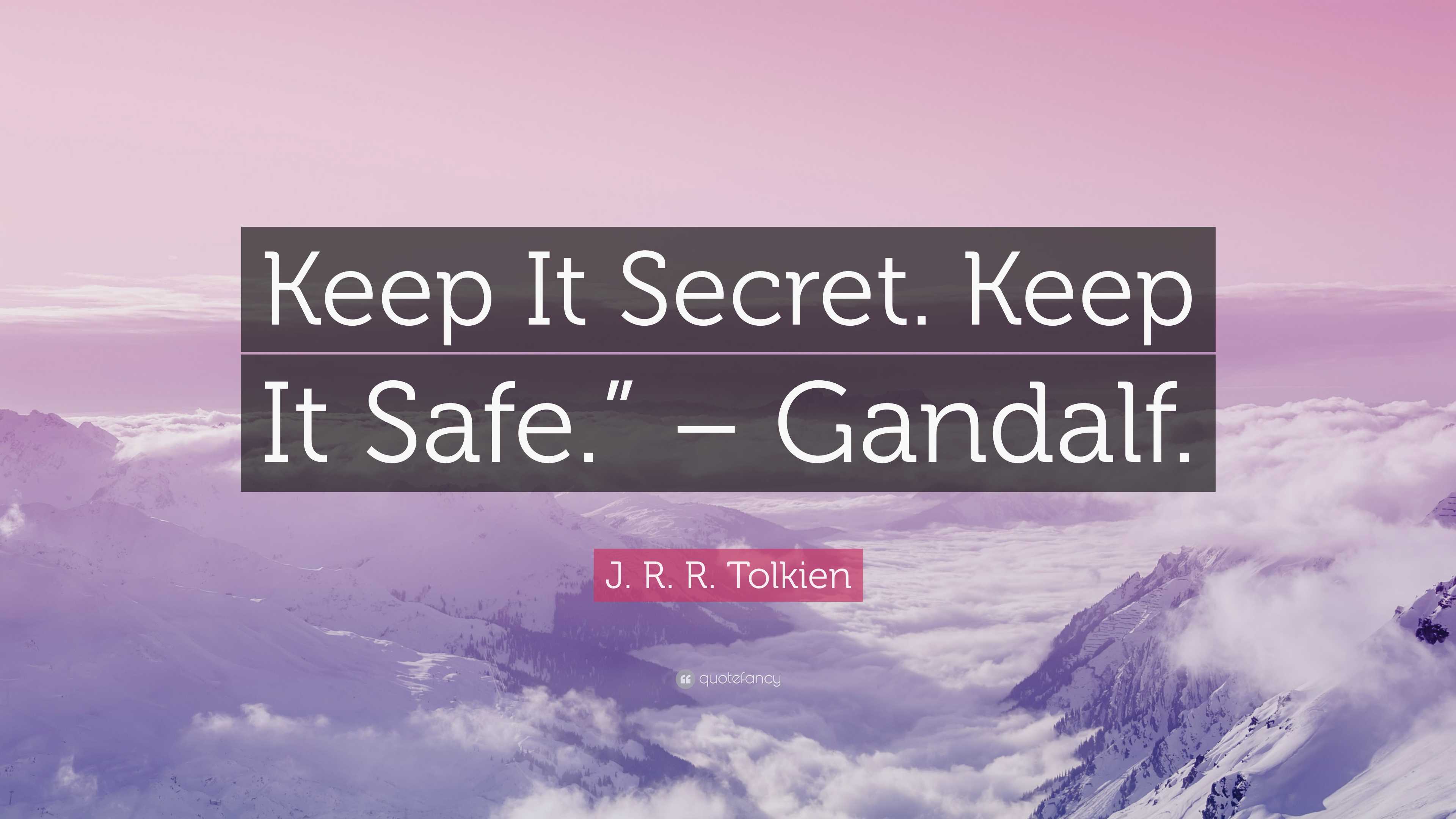 J. R. R. Tolkien Quote: “Keep It Secret. Keep It Safe.” – Gandalf.”