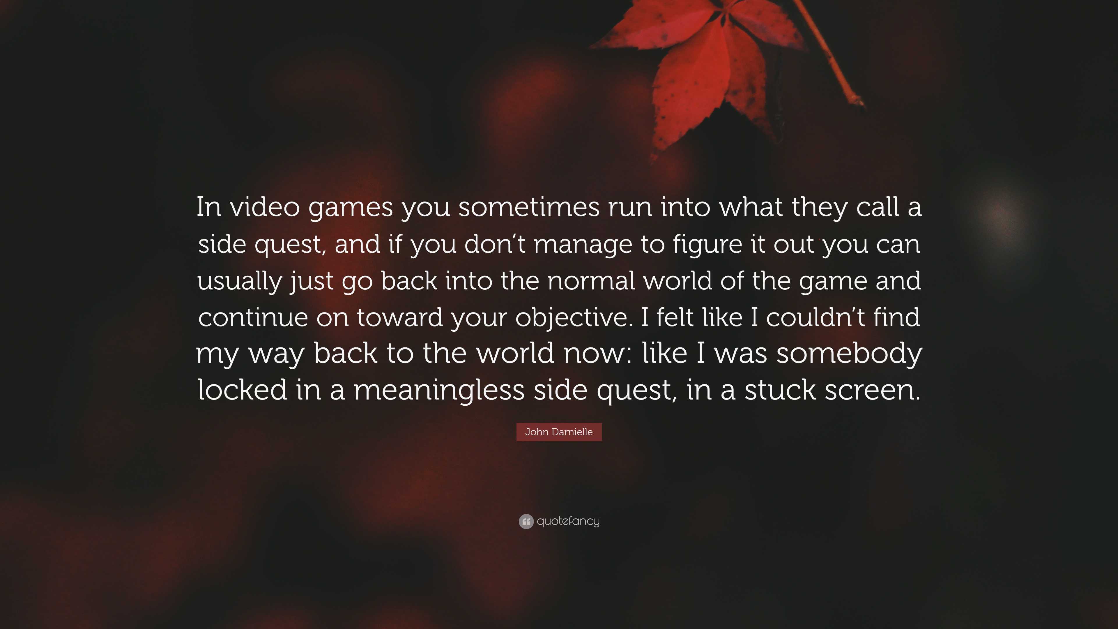 John Darnielle Quote: “In video games you sometimes run into what they ...