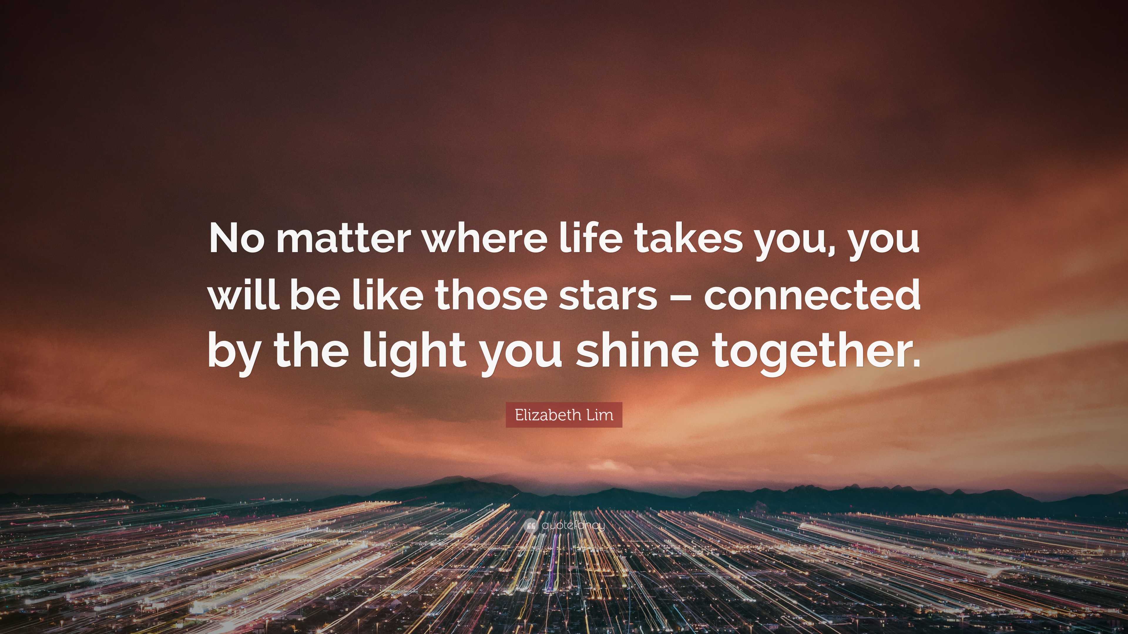 Elizabeth Lim Quote: “No matter where life takes you, you will be like ...