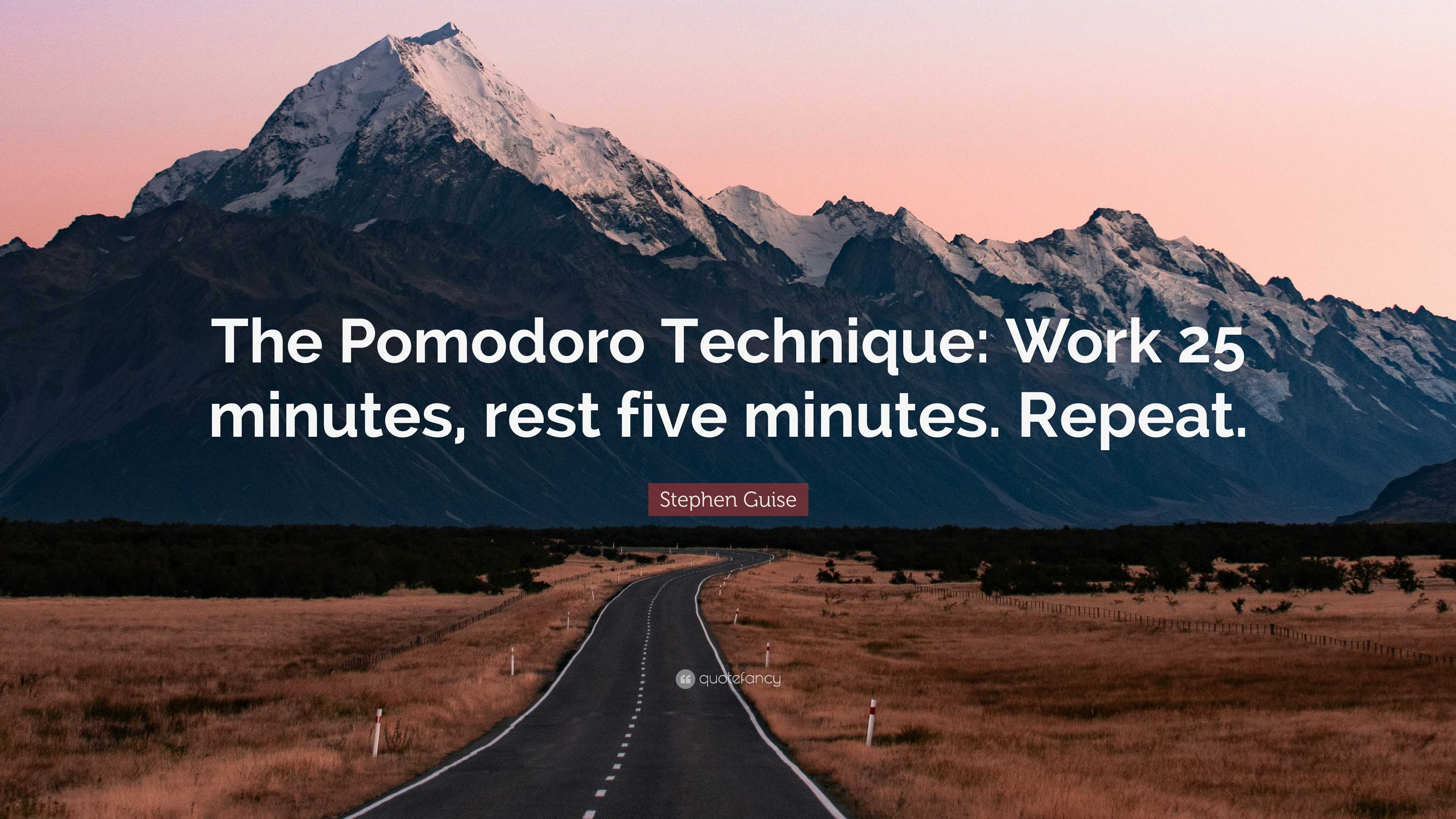 Stephen Guise Quote: “The Pomodoro Technique: Work 25 minutes, rest ...