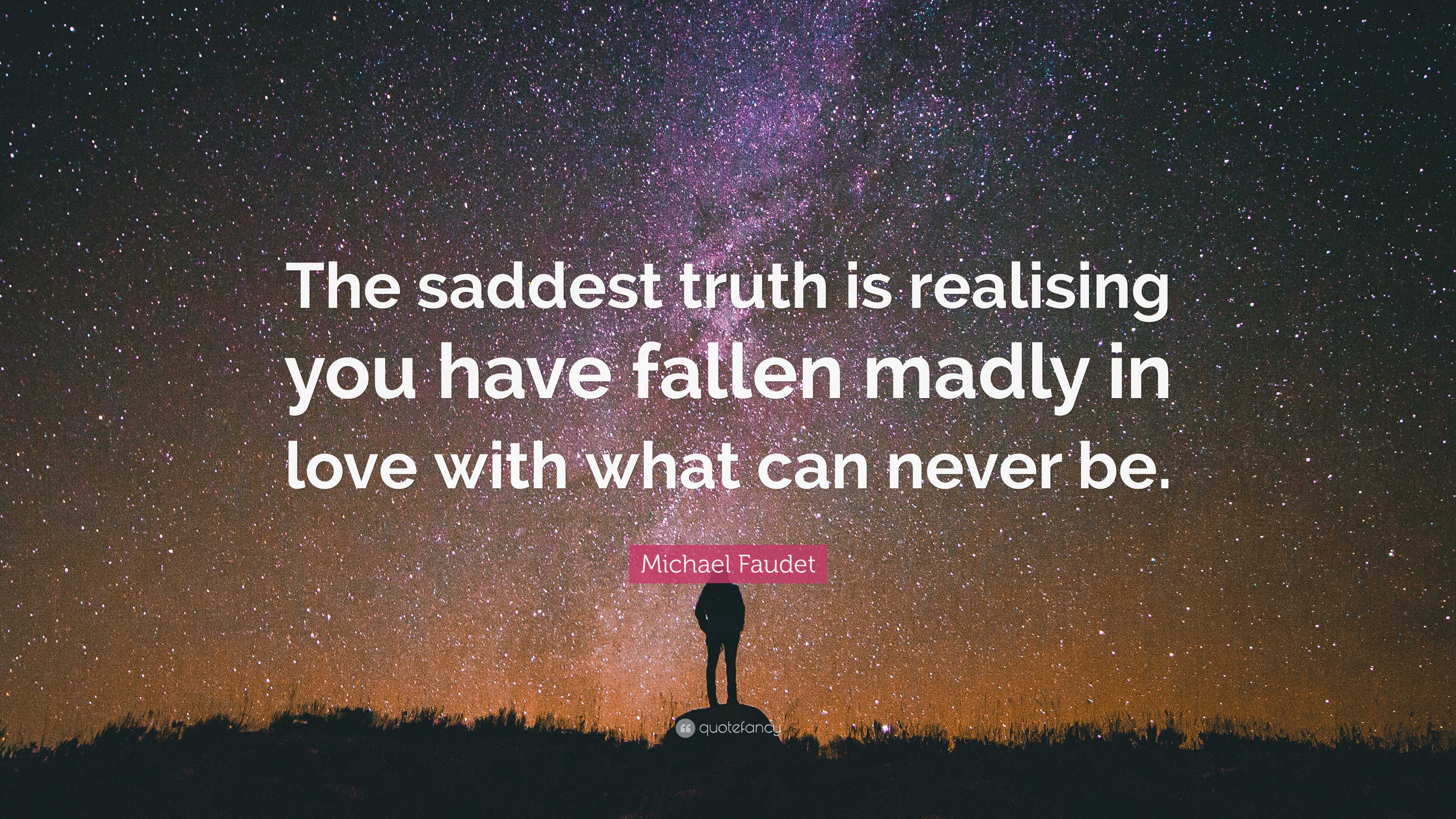 Michael Faudet Quote: “The saddest truth is realising you have fallen ...