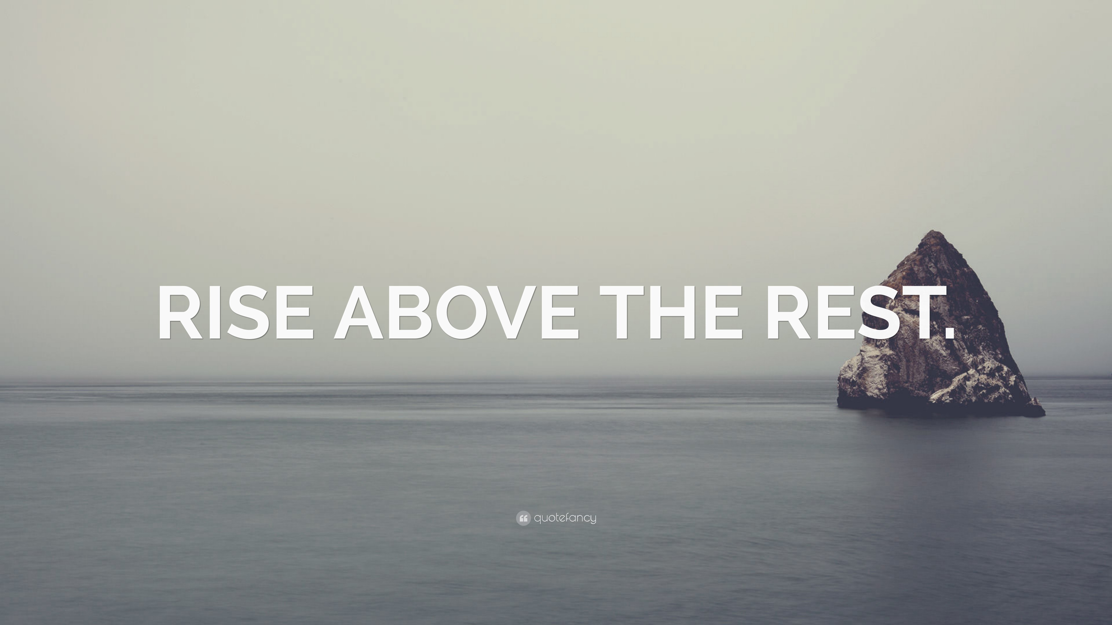 “RISE ABOVE THE REST.” Wallpaper by QuoteFancy