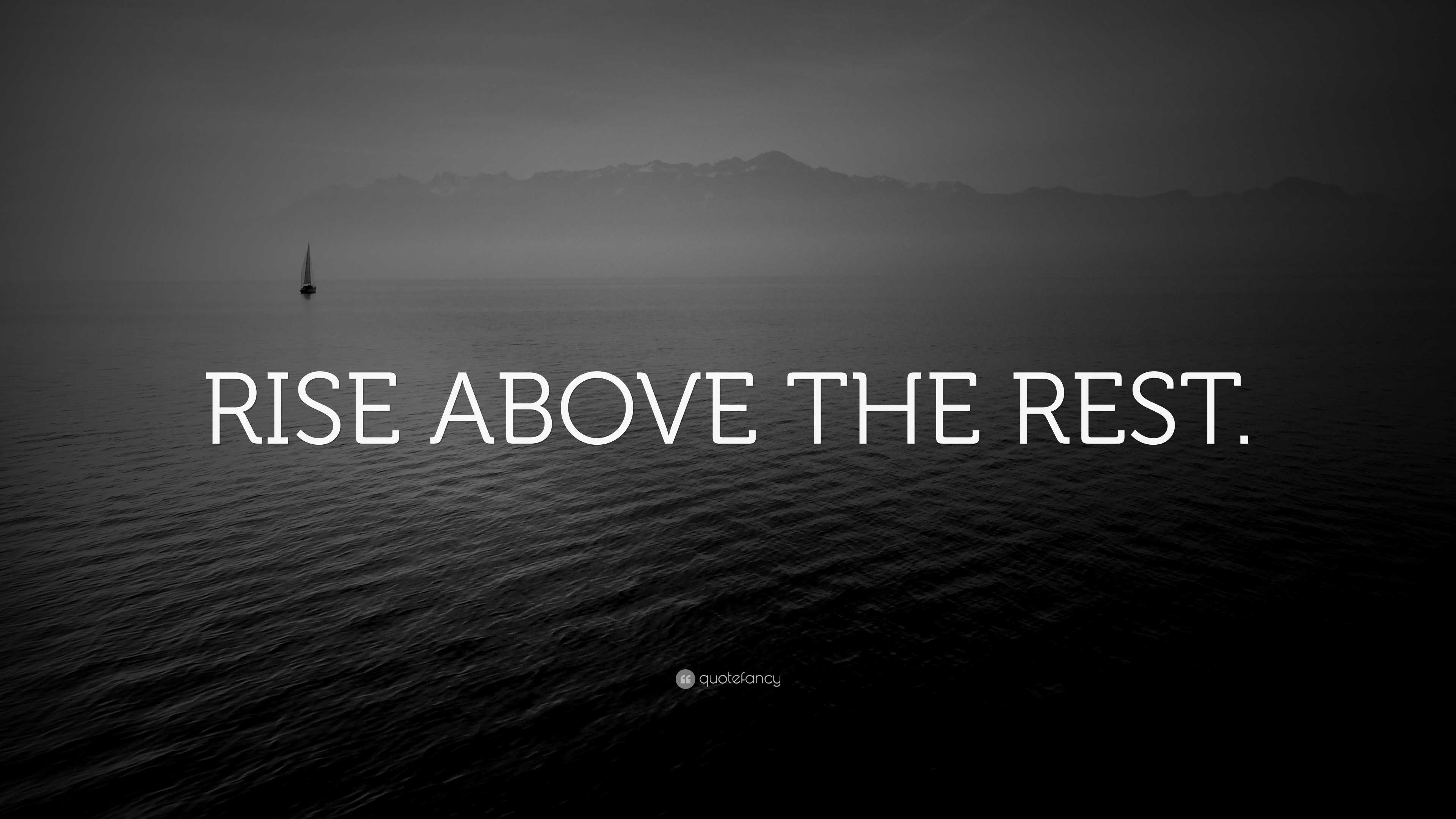 “RISE ABOVE THE REST.” Wallpaper by QuoteFancy