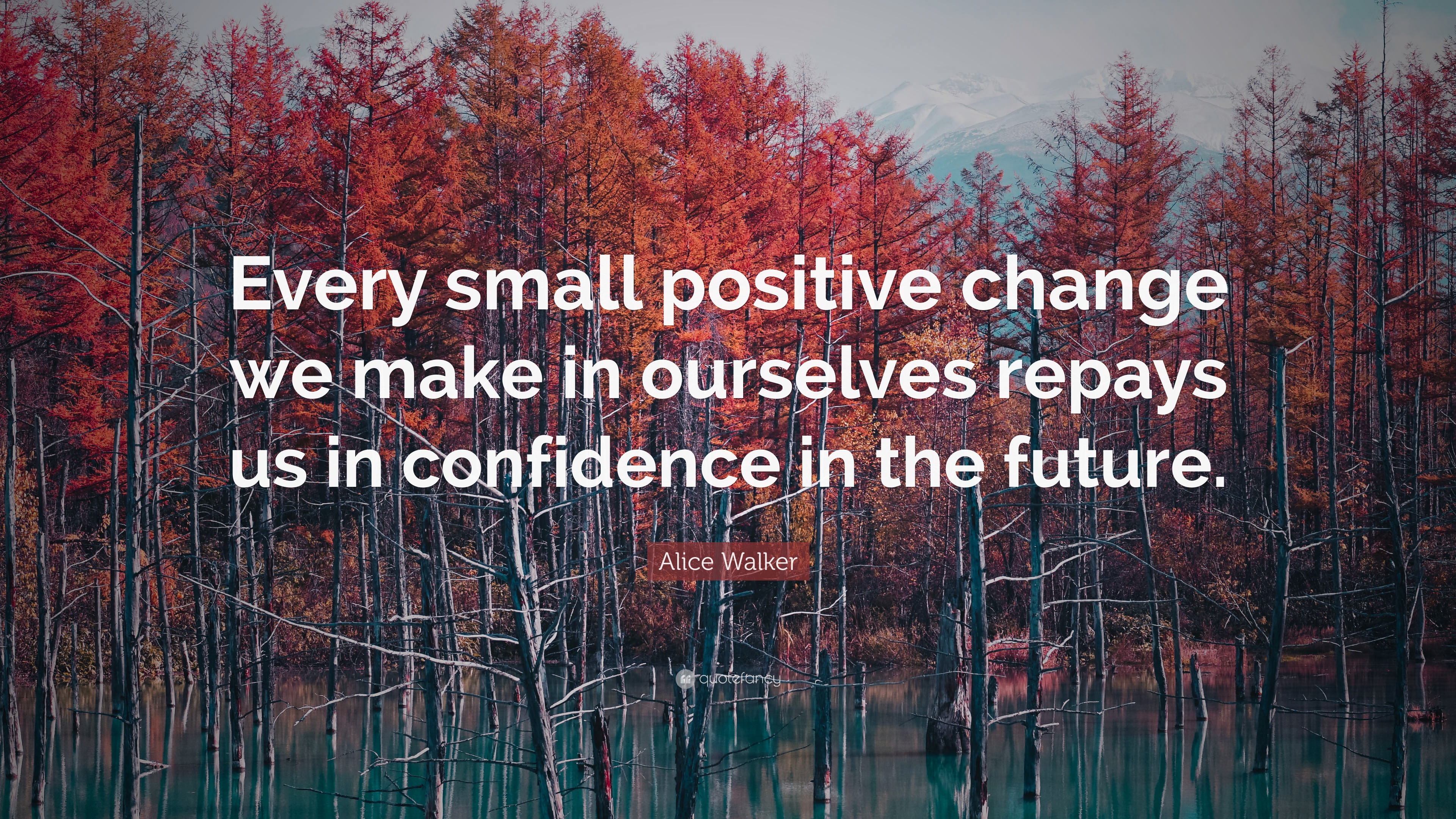 Alice Walker Quote: “Every small positive change we make in ourselves ...