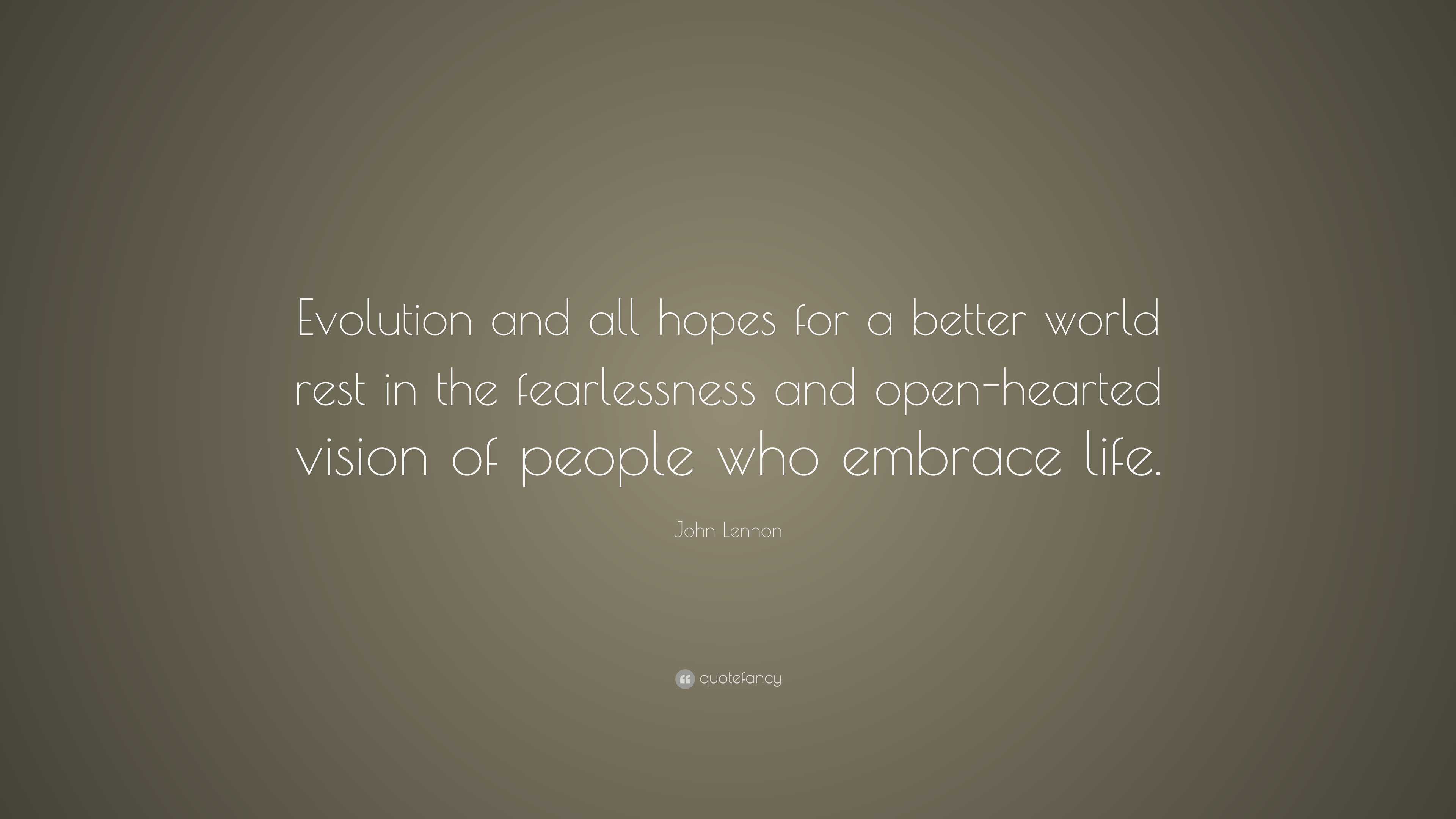 John Lennon Quote: “Evolution and all hopes for a better world rest in ...
