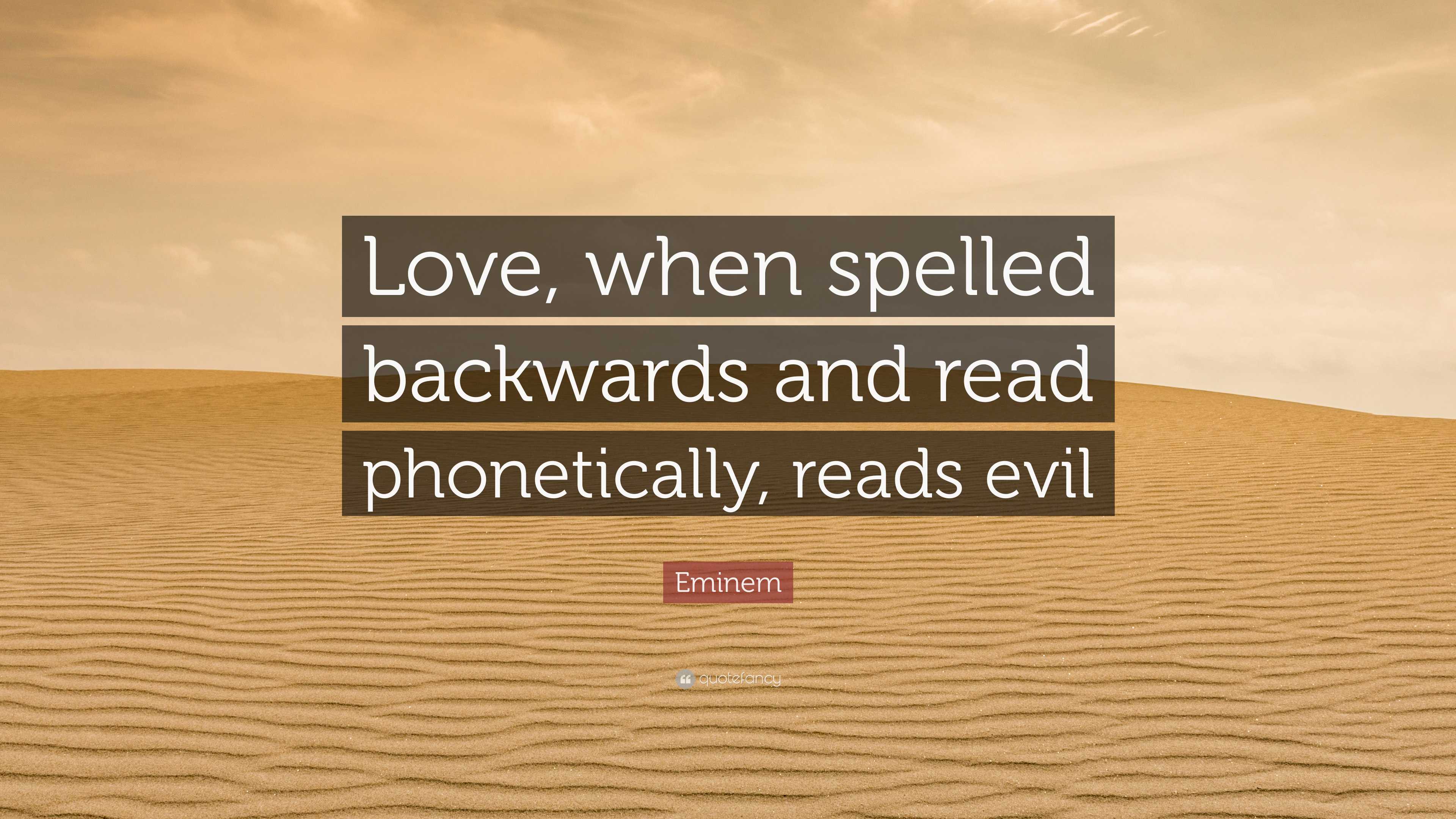 Eminem Quote: “Love, when spelled backwards and read phonetically ...
