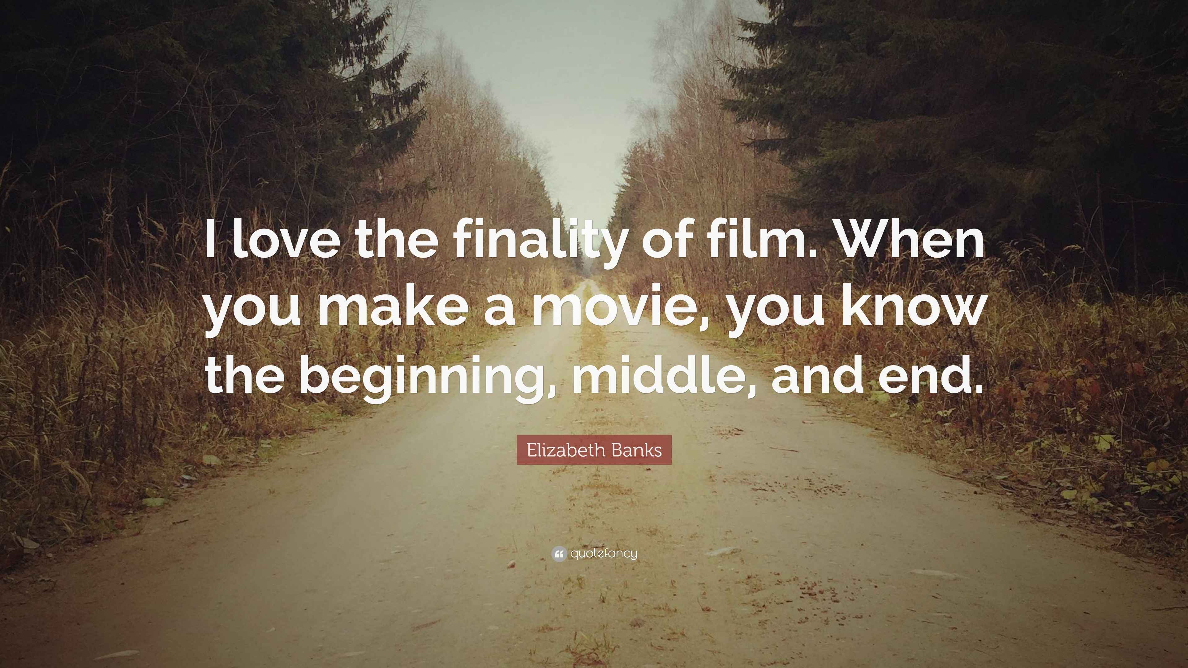 Elizabeth Banks Quote: “I love the finality of film. When you make a ...