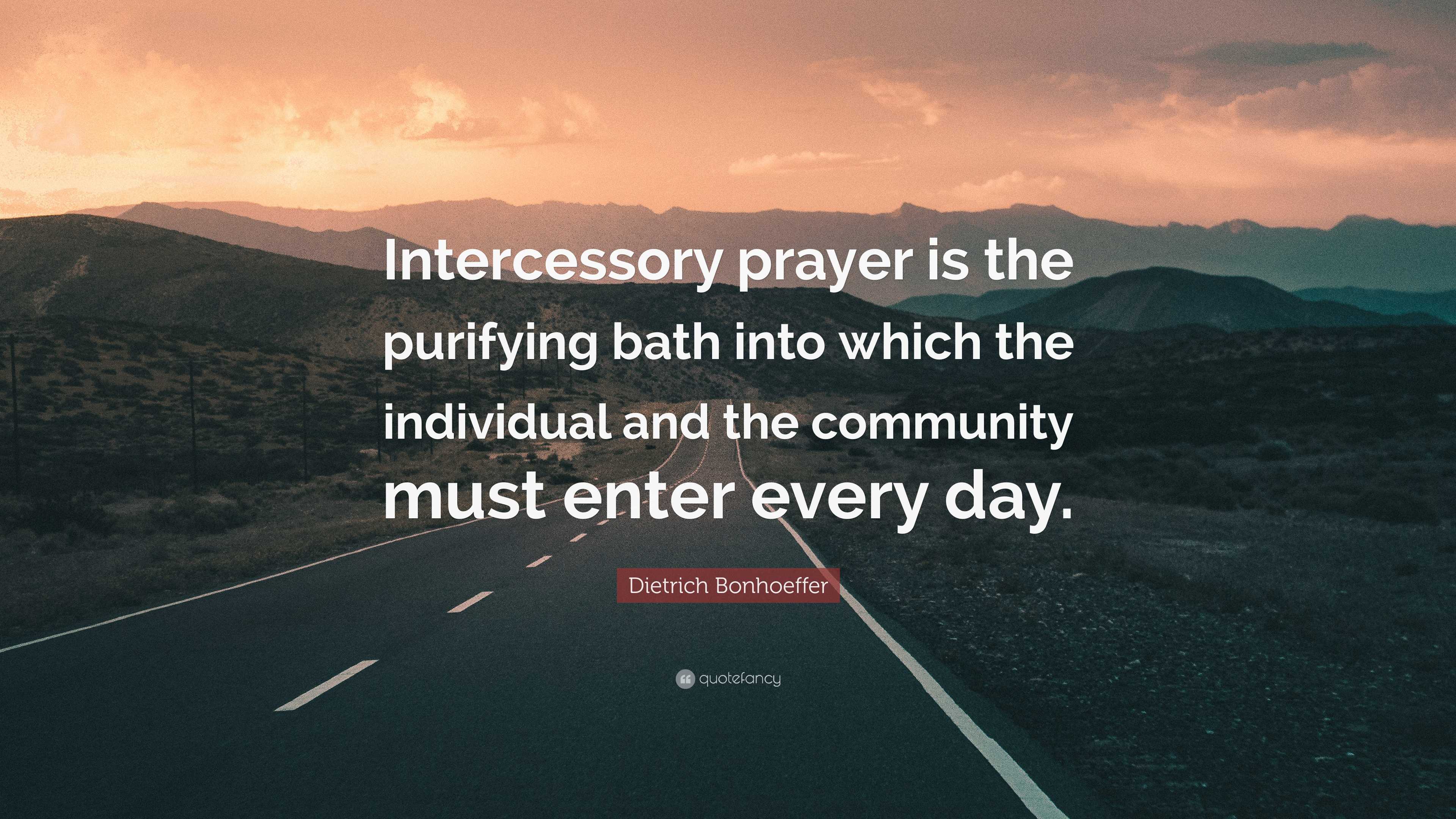 Dietrich Bonhoeffer Quote: “Intercessory prayer is the purifying bath ...
