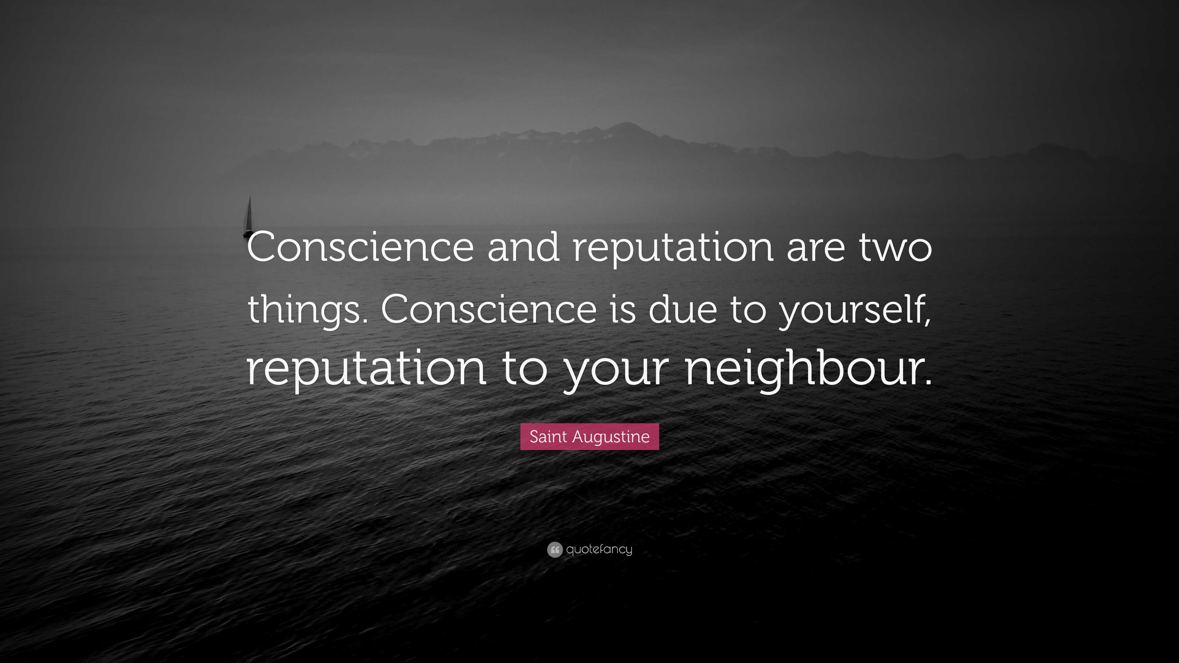 Saint Augustine Quote: “Conscience and reputation are two things ...