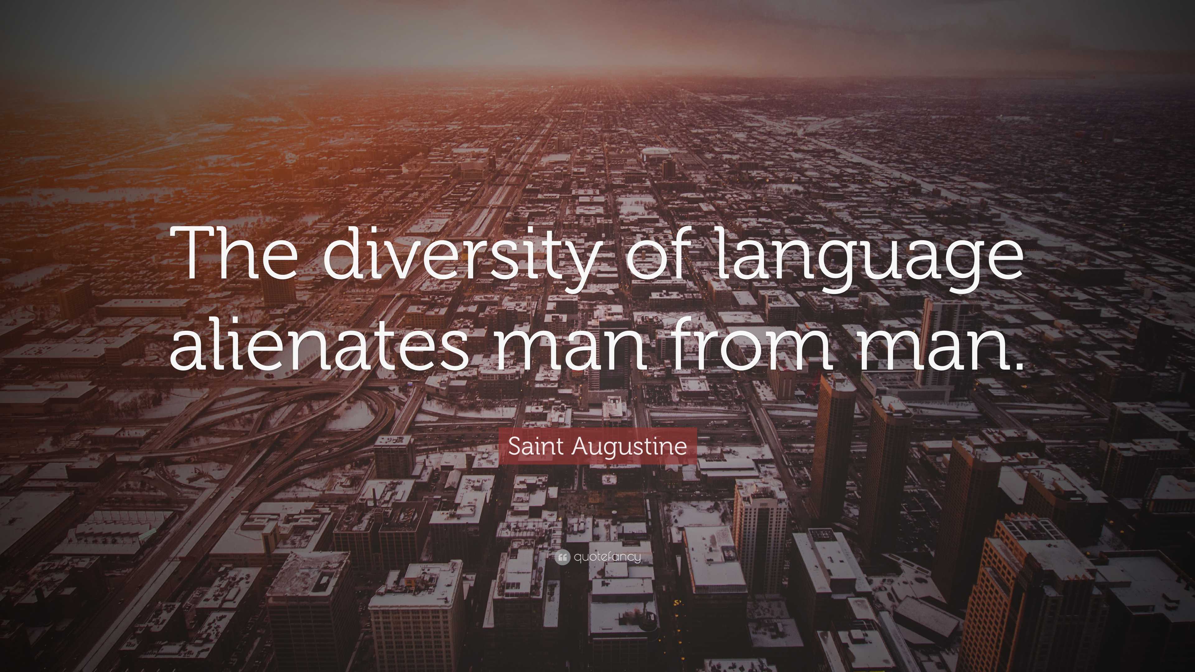 Saint Augustine Quote: “The diversity of language alienates man from man.”