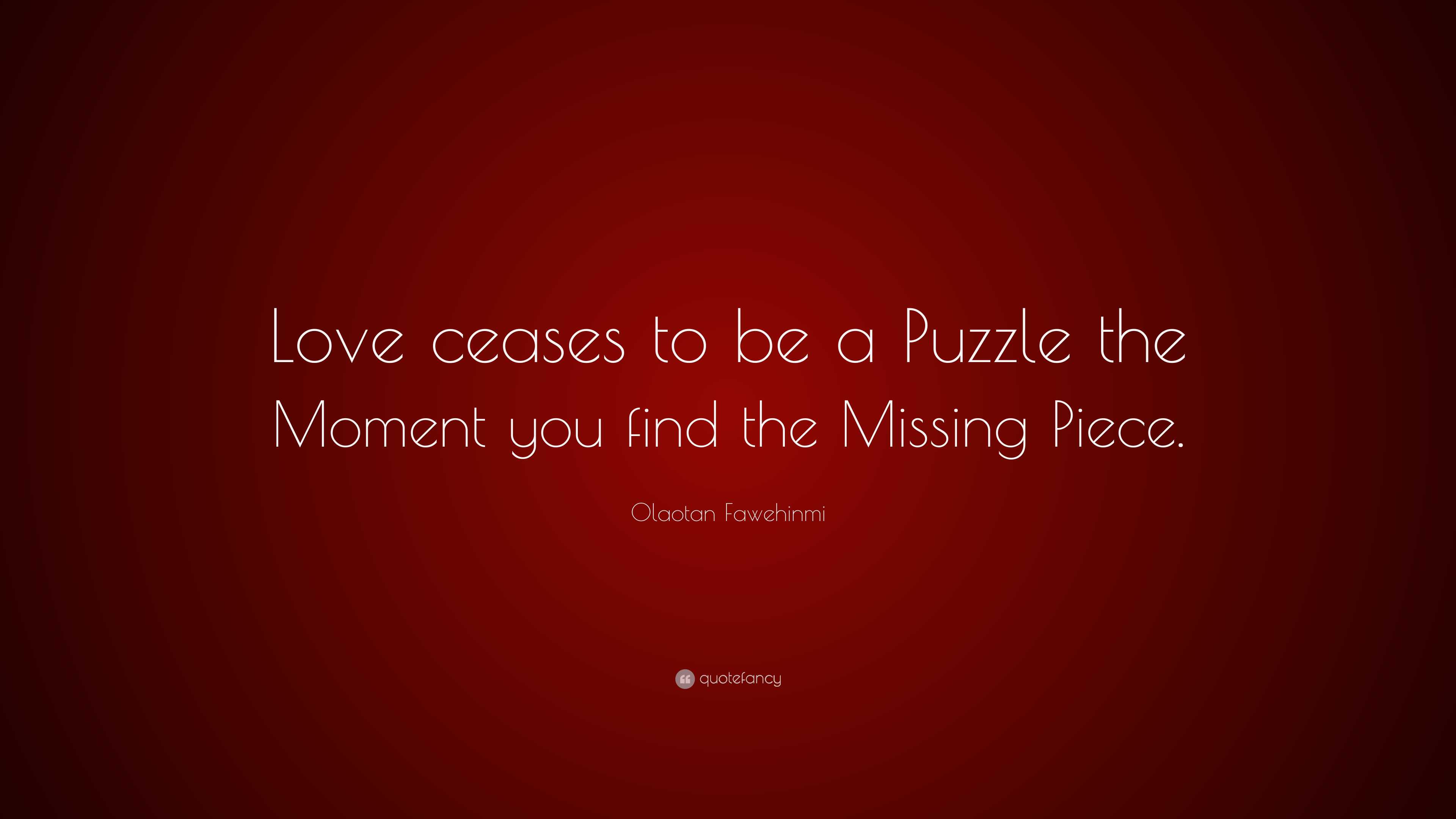 Olaotan Fawehinmi Quote: “Love ceases to be a Puzzle the Moment you ...